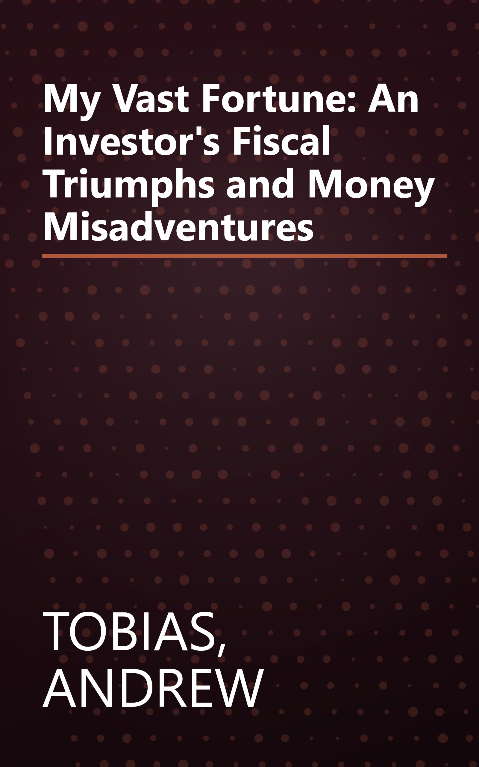 My Vast Fortune: An Investor's Fiscal Triumphs and Money Misadventures book cover