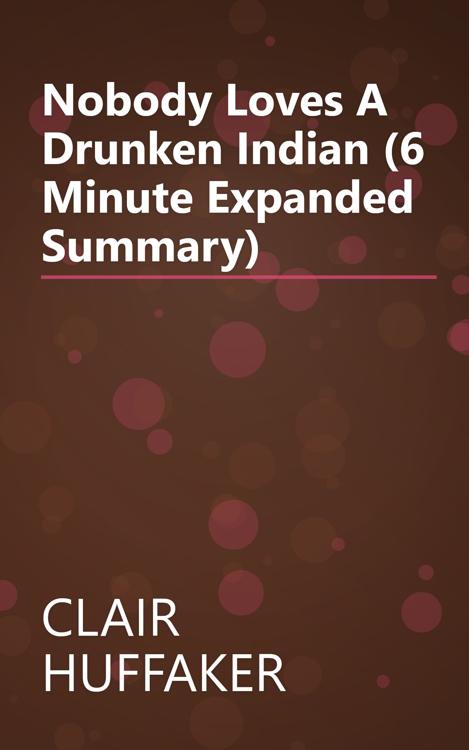 Nobody Loves A Drunken Indian (6 Minute   Expanded Summary) book cover