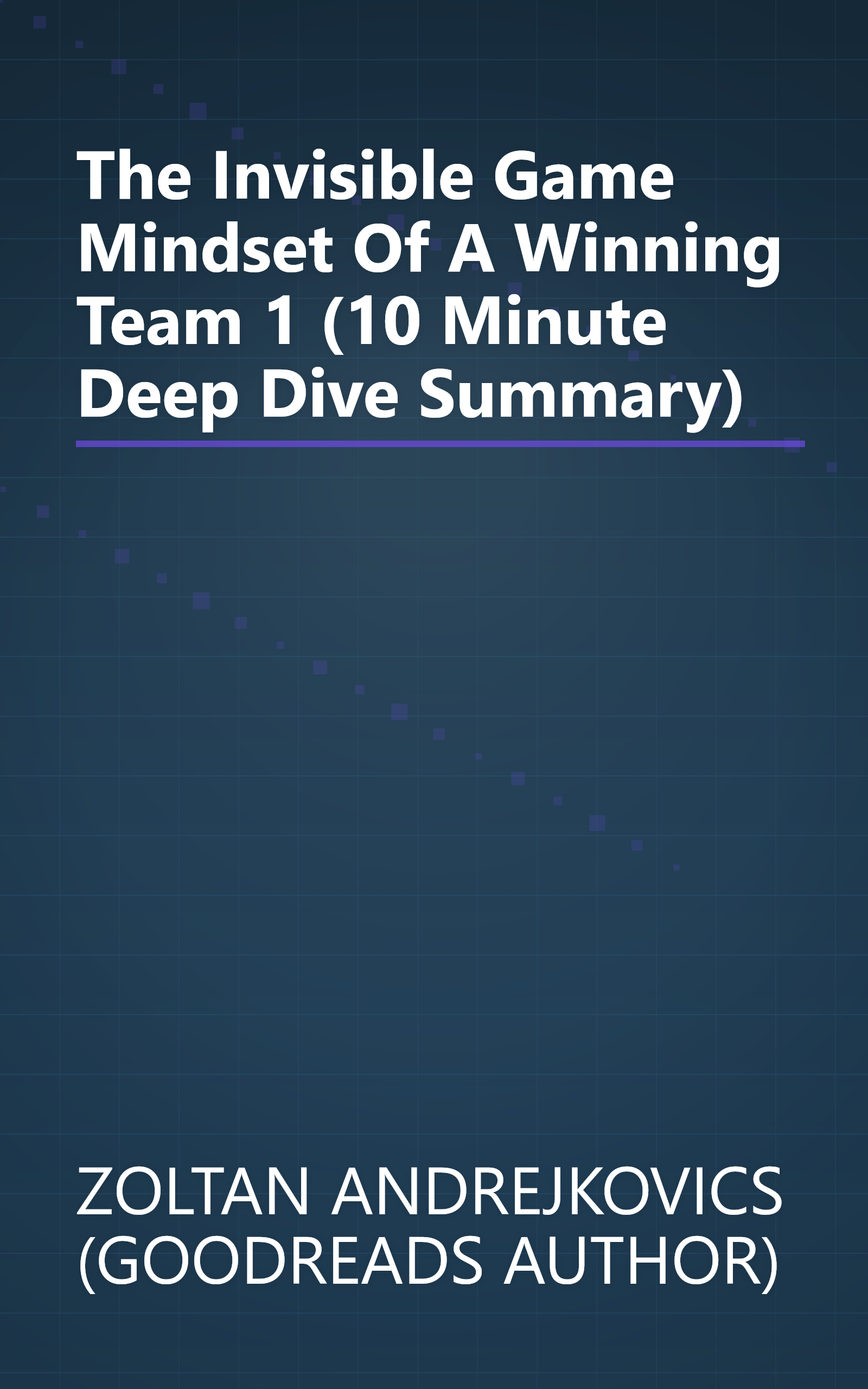 The Invisible Game  Mindset Of A Winning Team 1 (10 Minute   Deep Dive Summary) book cover