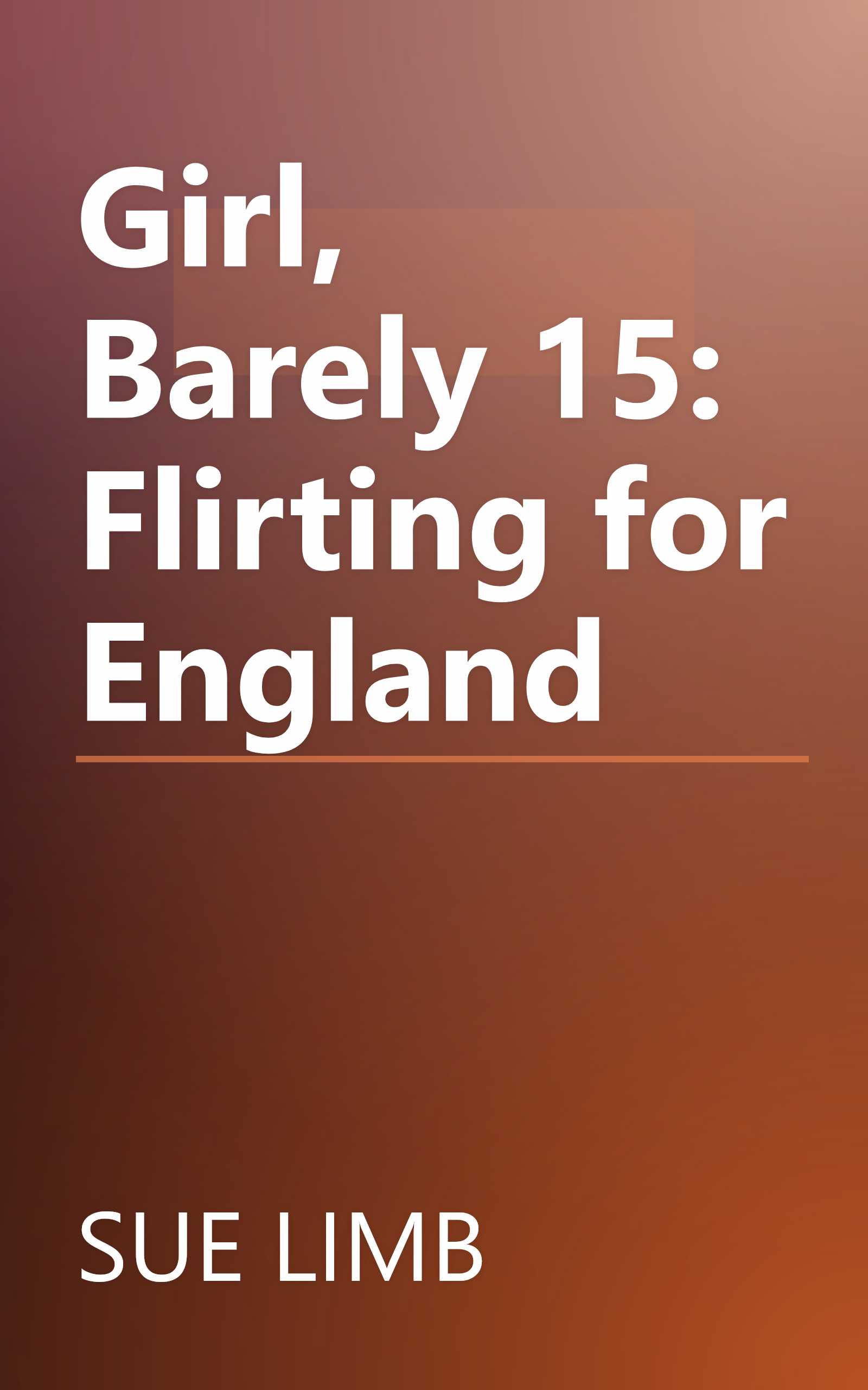 Girl, Barely 15: Flirting for England book cover
