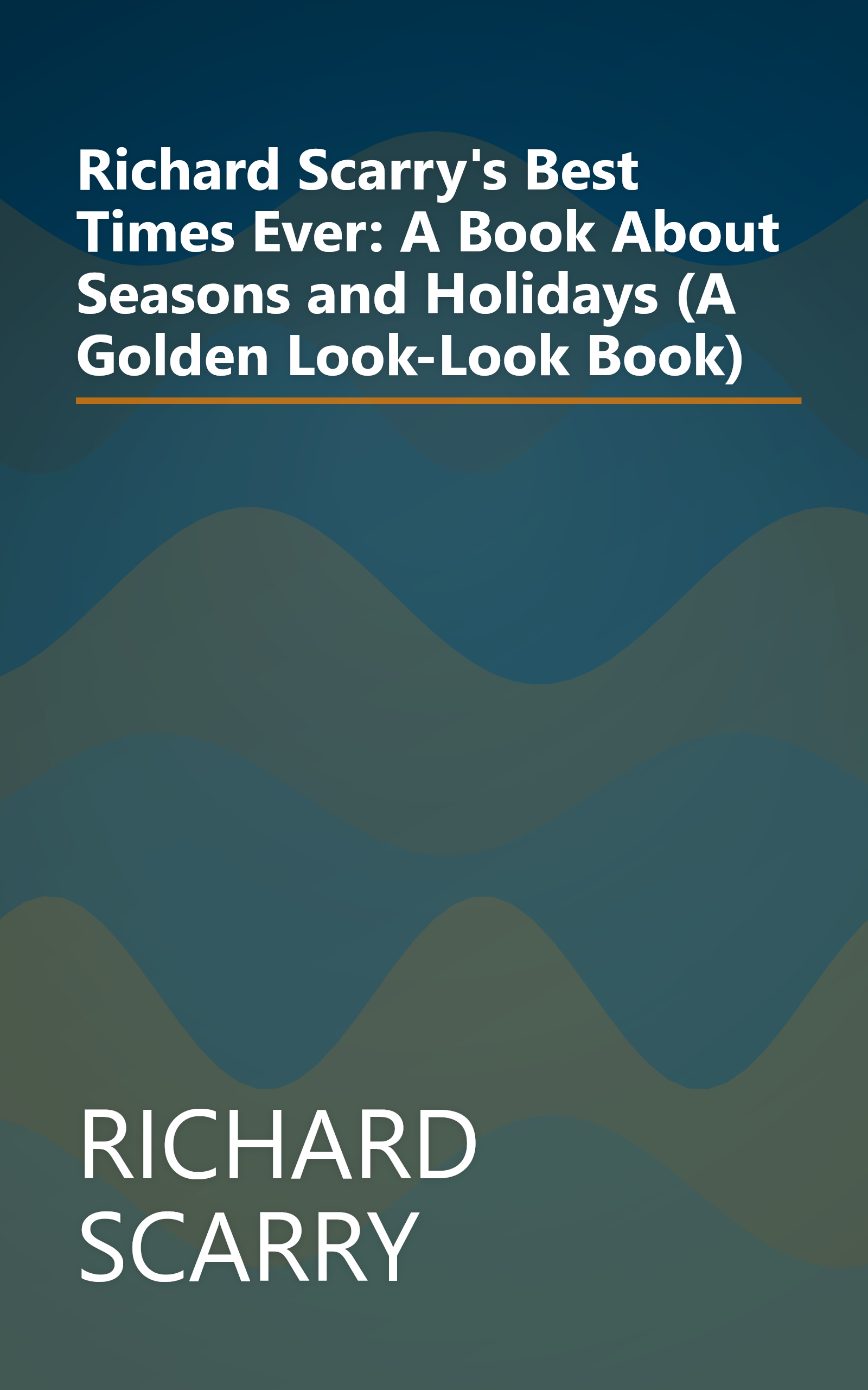 Richard Scarry's Best Times Ever: A Book About Seasons and Holidays (A Golden Look-Look Book) book cover