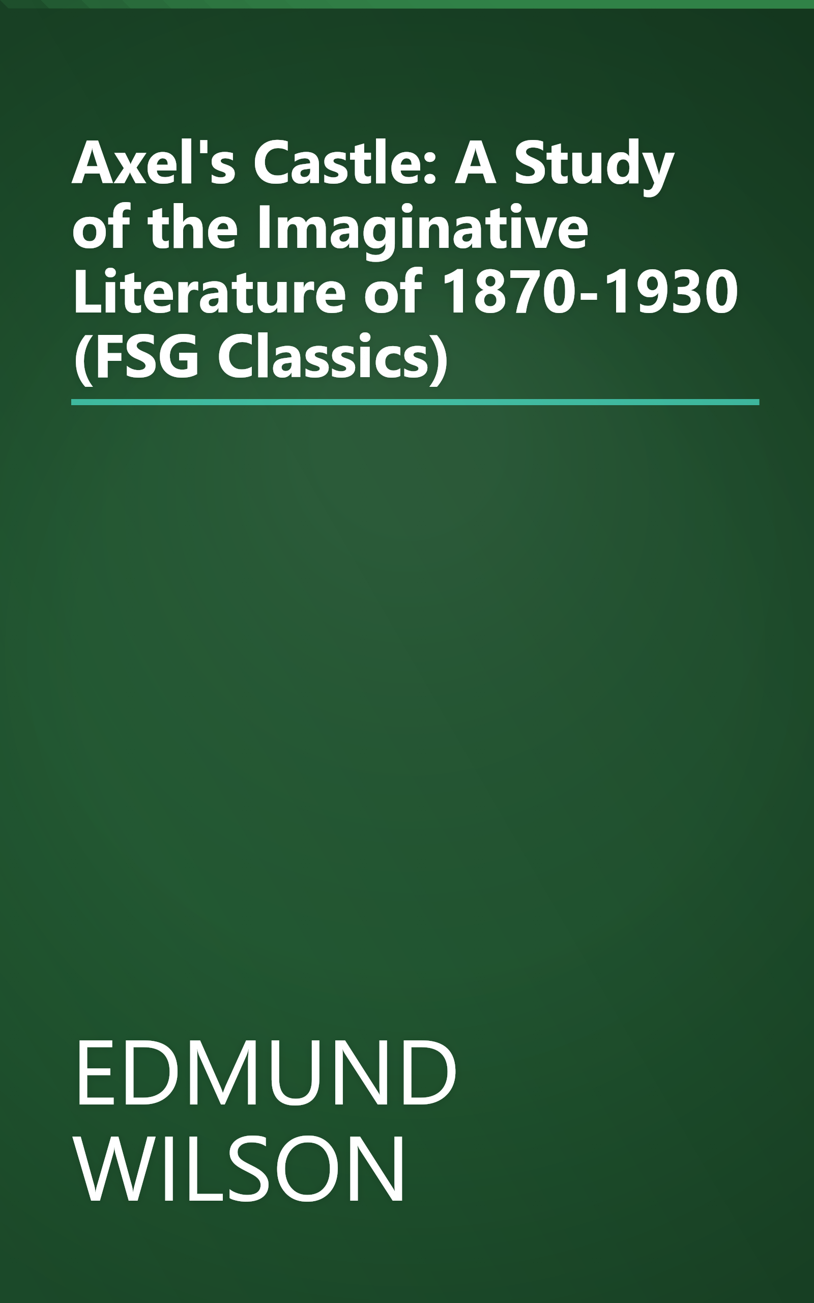 Axel's Castle: A Study of the Imaginative Literature of 1870-1930 (FSG Classics) book cover