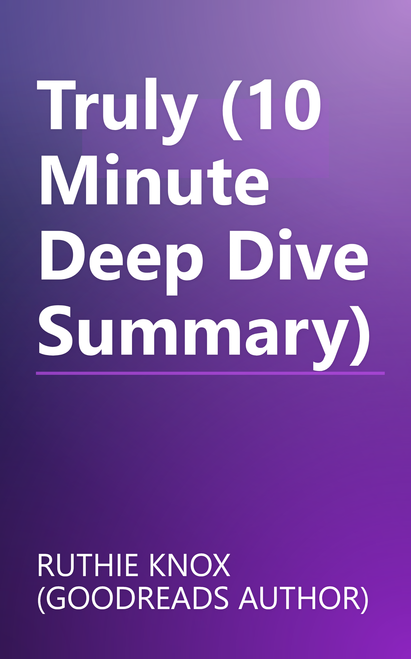 Truly (10 Minute   Deep Dive Summary) book cover
