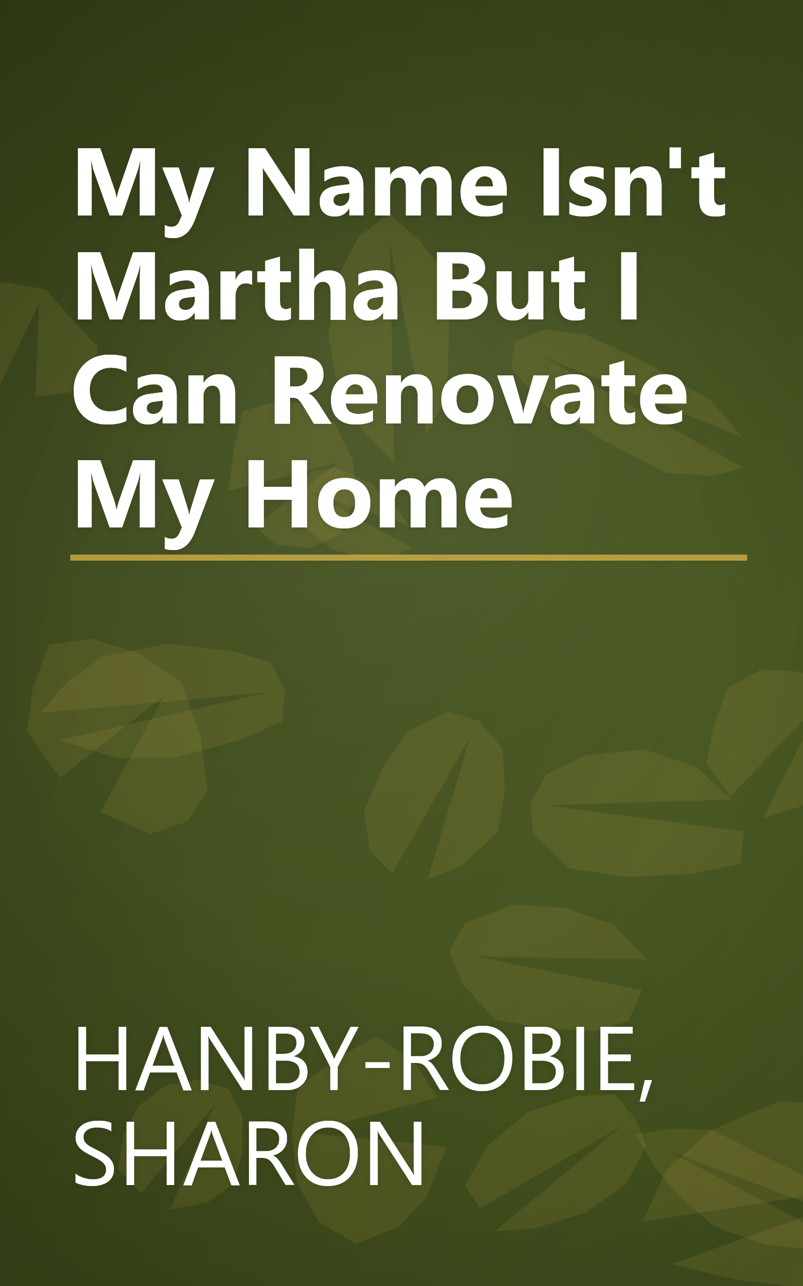 My Name Isn't Martha But I Can Renovate My Home book cover