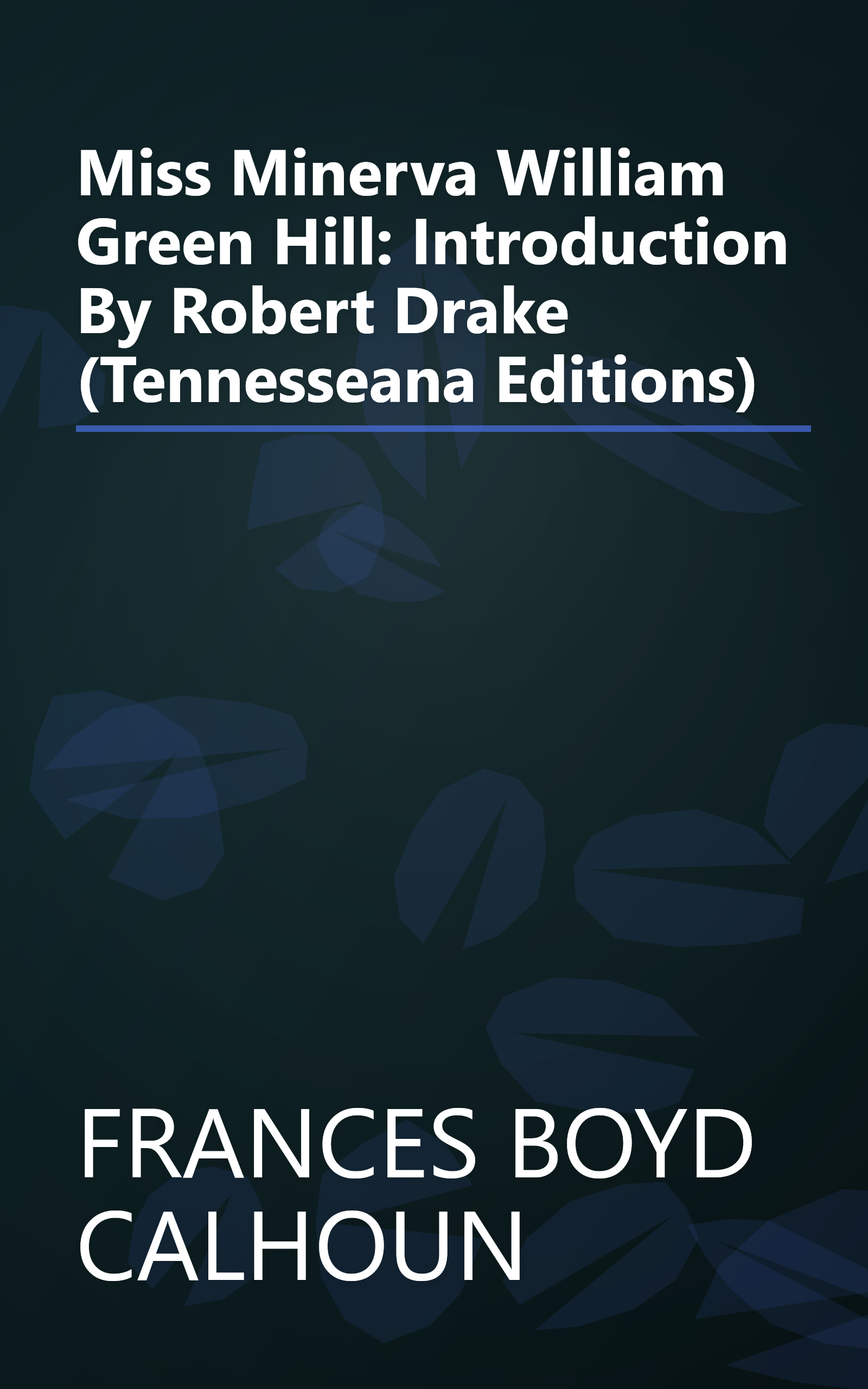 Miss Minerva William Green Hill: Introduction By Robert Drake (Tennesseana Editions) book cover