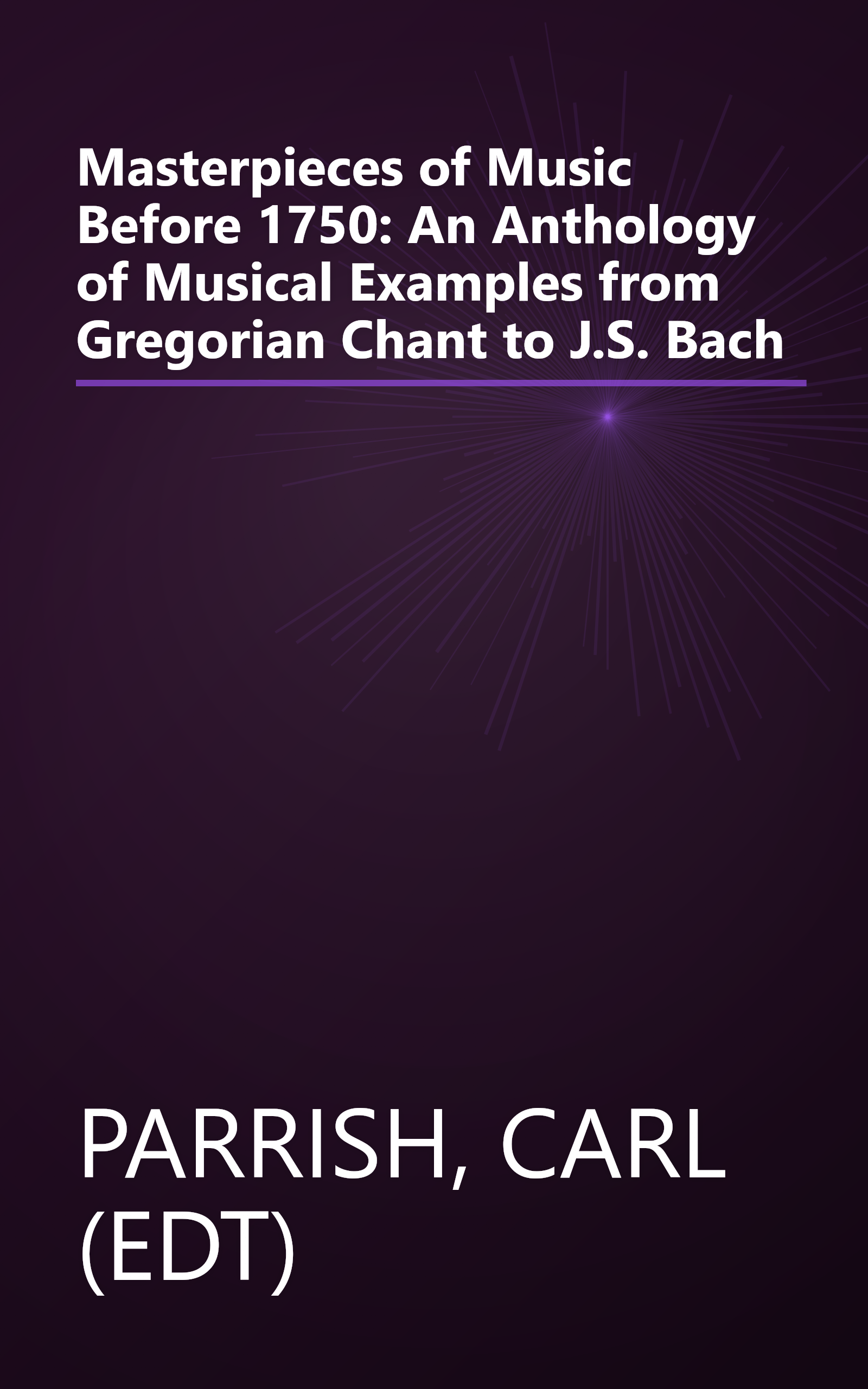 Masterpieces of Music Before 1750: An Anthology of Musical Examples from Gregorian Chant to J.S. Bach book cover