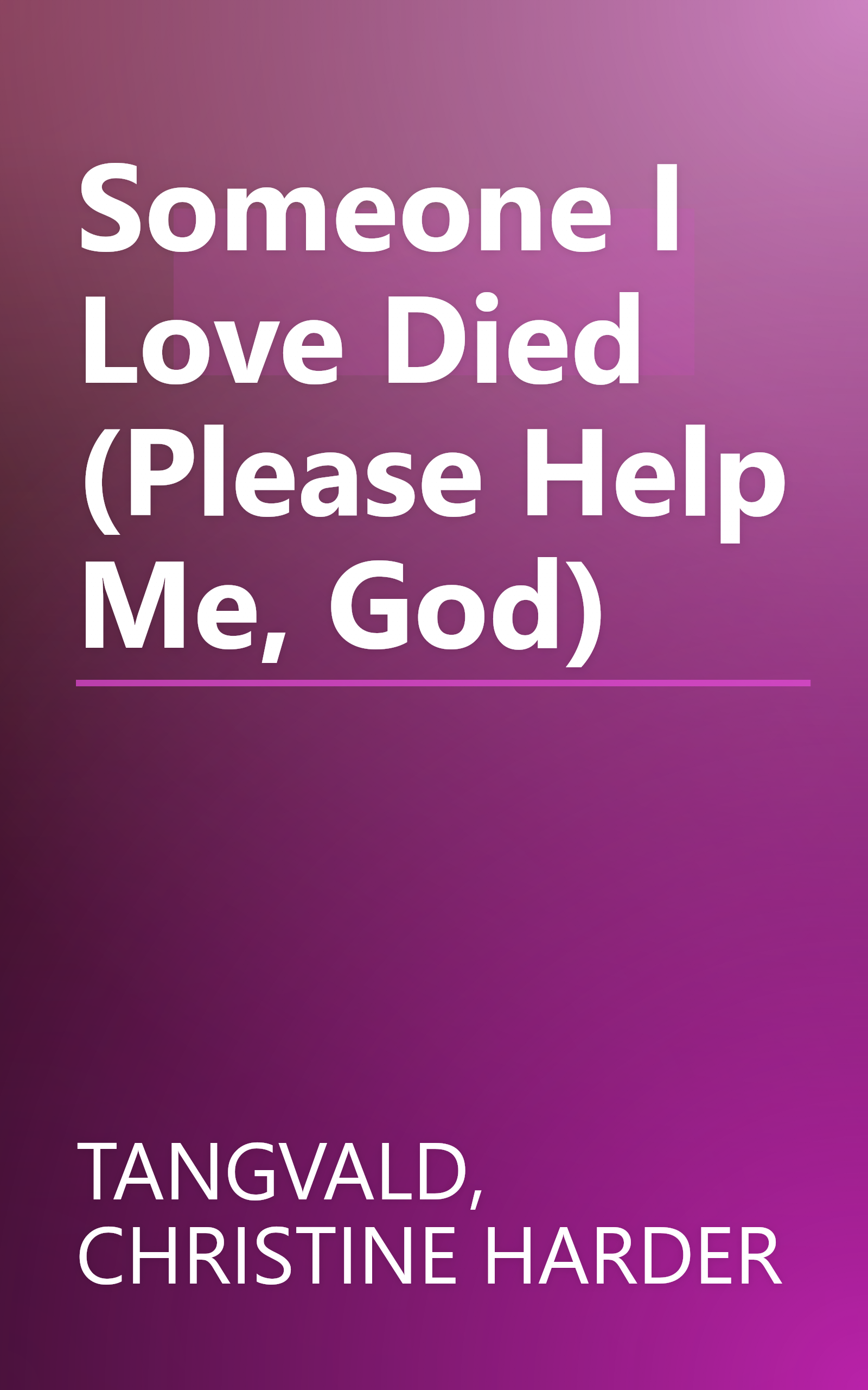 Someone I Love Died (Please Help Me, God) book cover