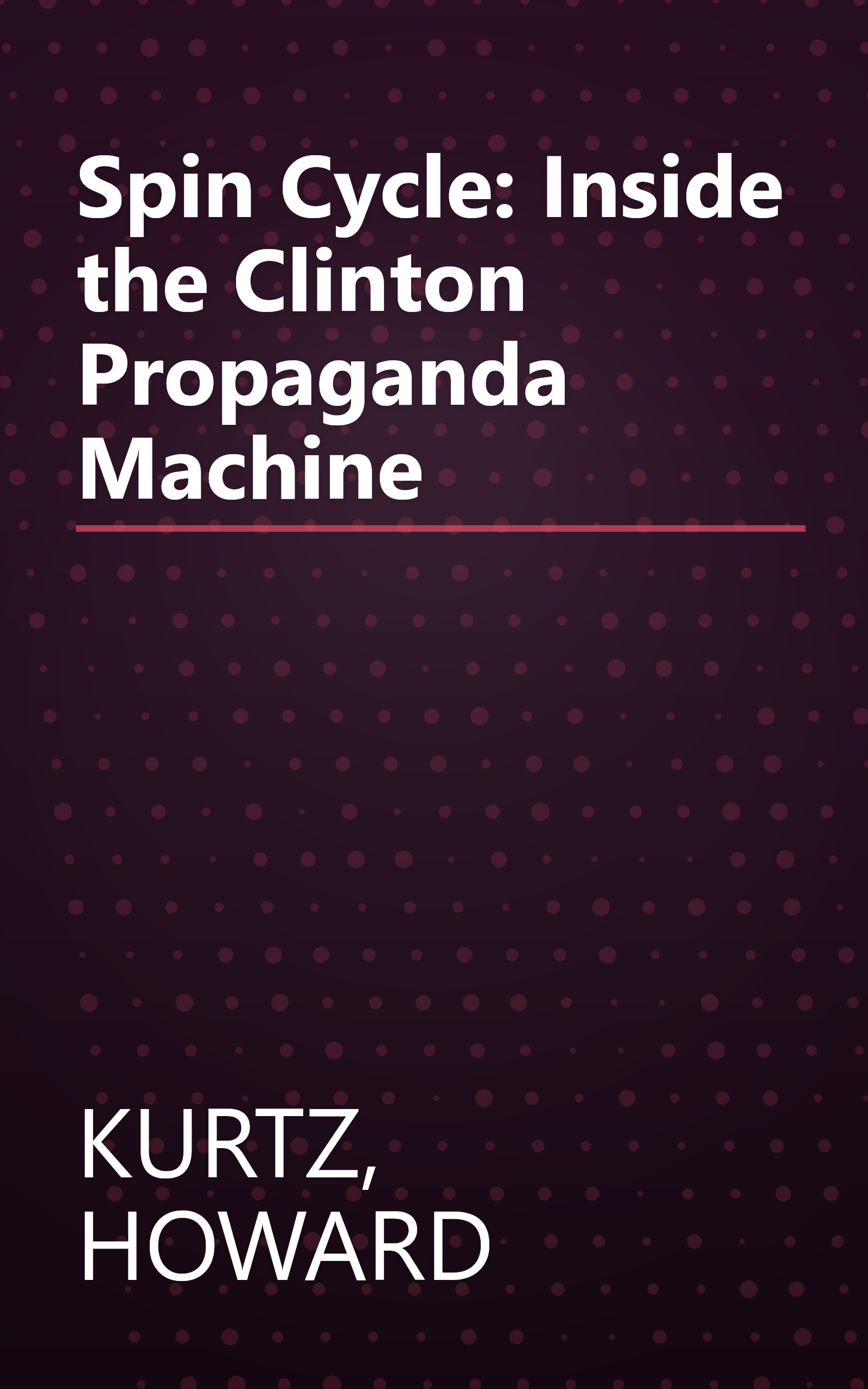 Spin Cycle: Inside the Clinton Propaganda Machine book cover