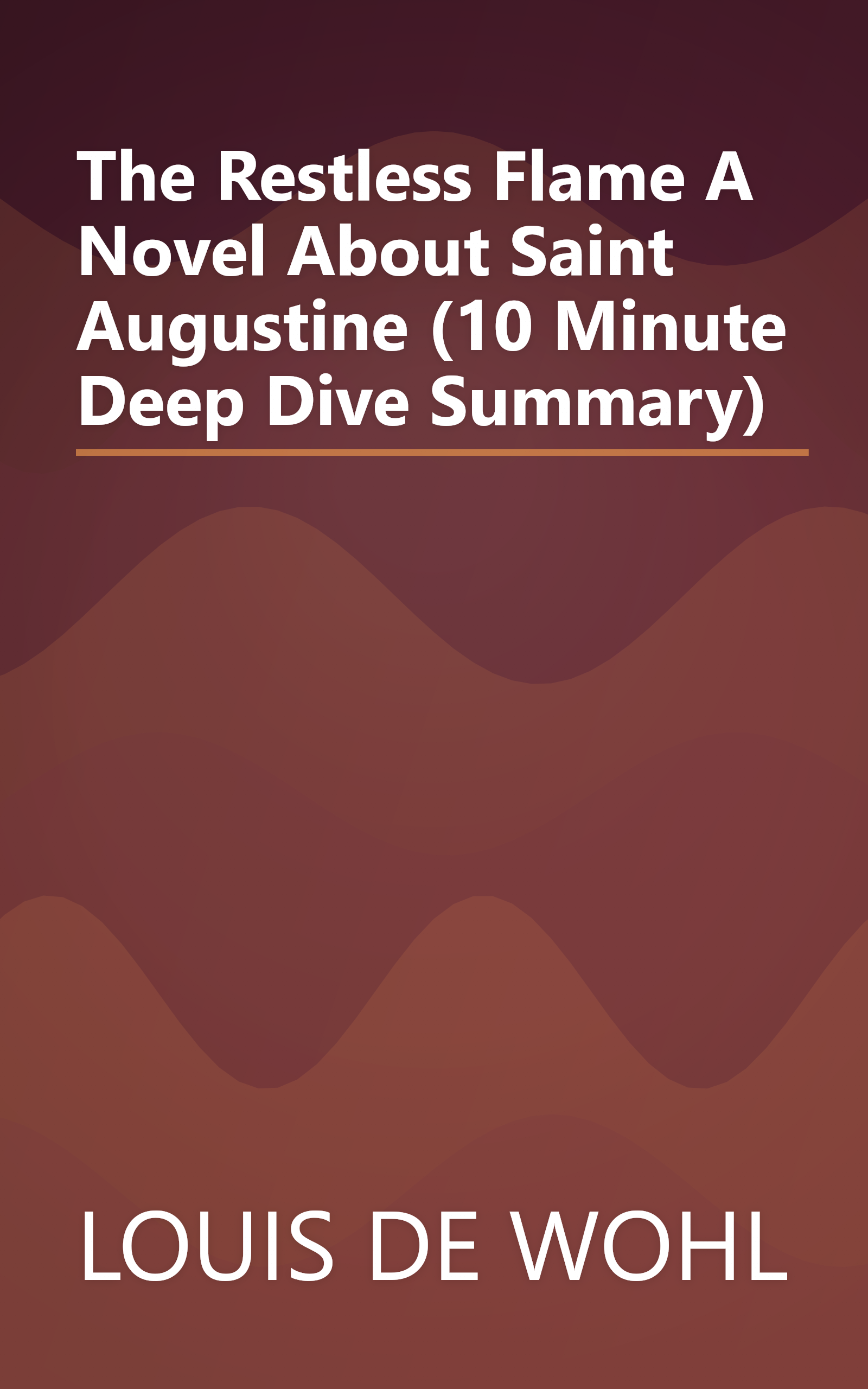The Restless Flame  A Novel About Saint Augustine (10 Minute   Deep Dive Summary) book cover