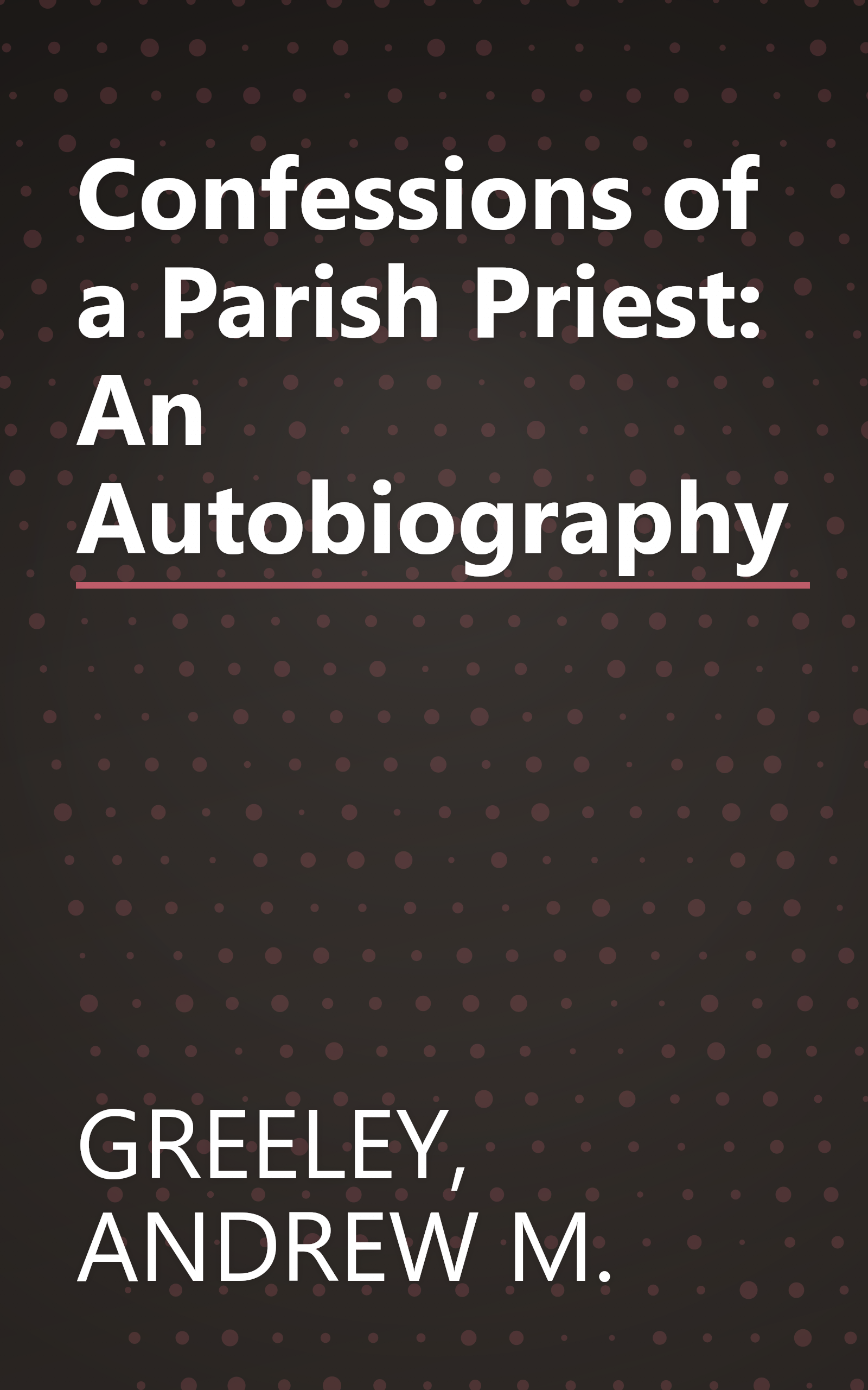 Confessions of a Parish Priest: An Autobiography book cover