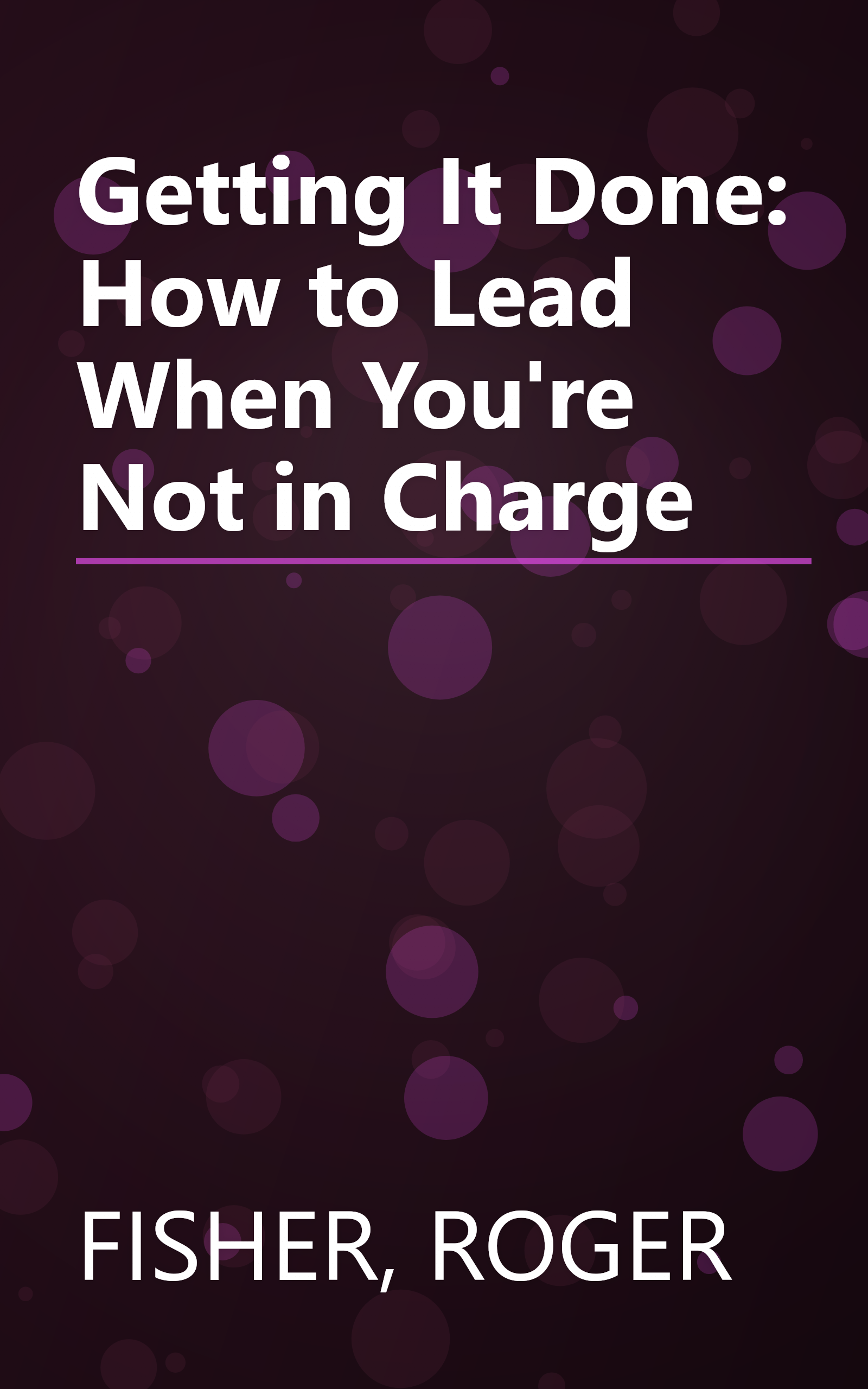 Getting It Done: How to Lead When You're Not in Charge book cover
