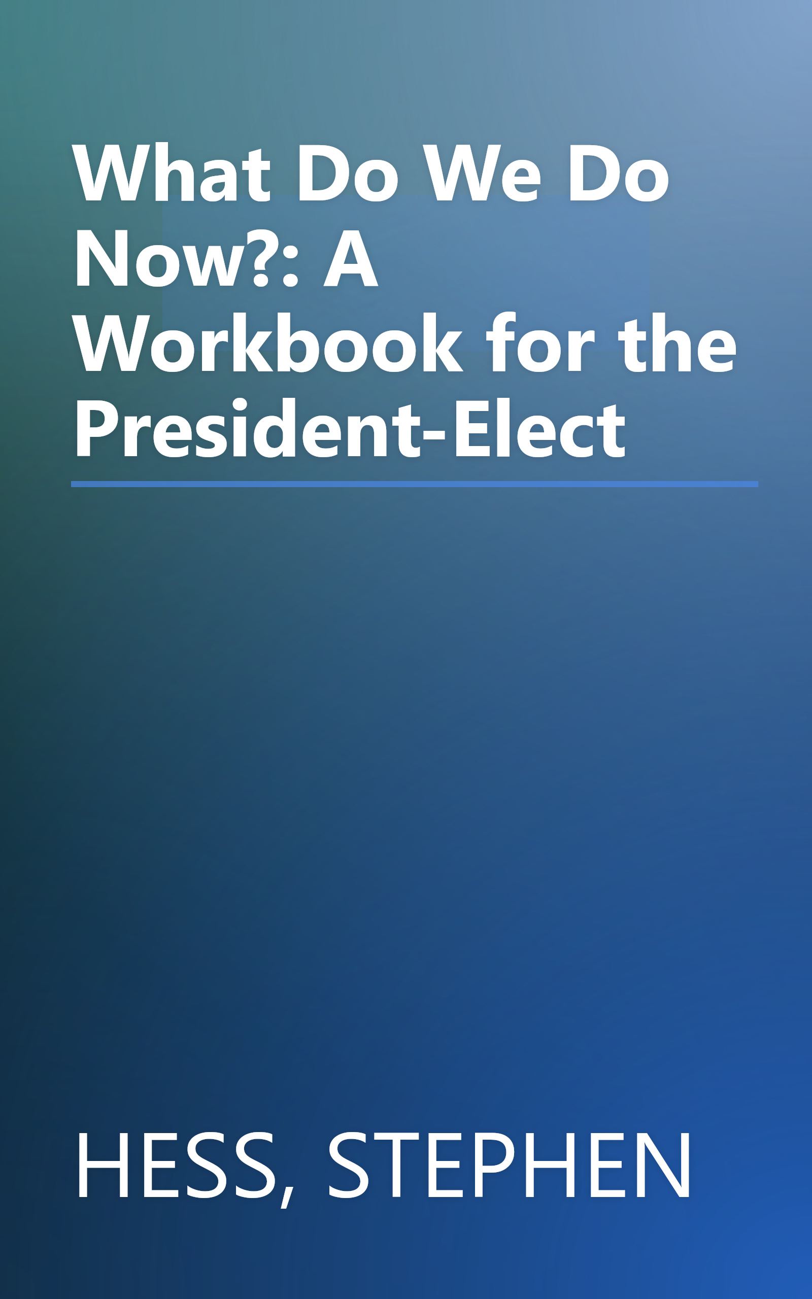 What Do We Do Now?: A Workbook for the President-Elect book cover