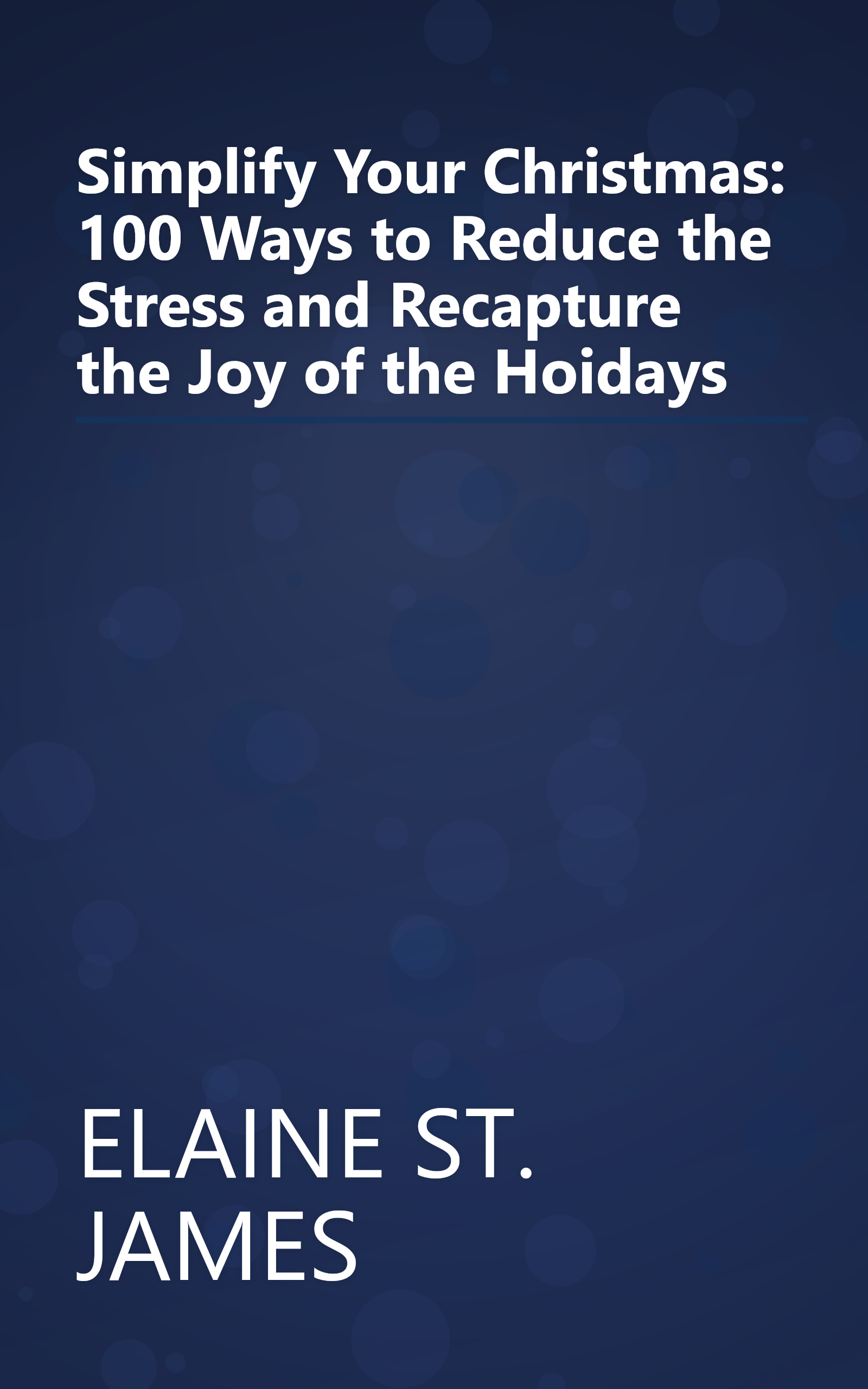 Simplify Your Christmas: 100 Ways to Reduce the Stress and Recapture the Joy of the Hoidays book cover