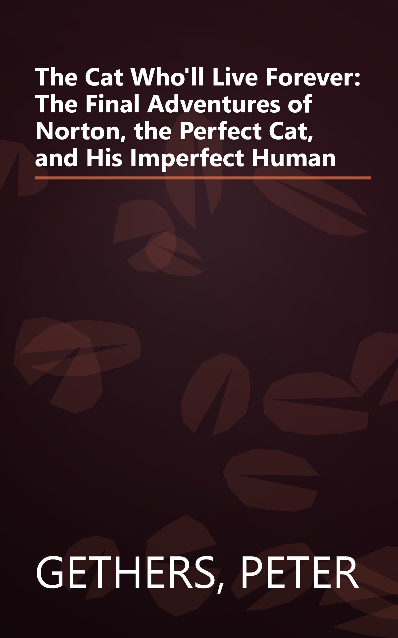 The Cat Who'll Live Forever: The Final Adventures of Norton, the Perfect Cat, and His Imperfect Human book cover