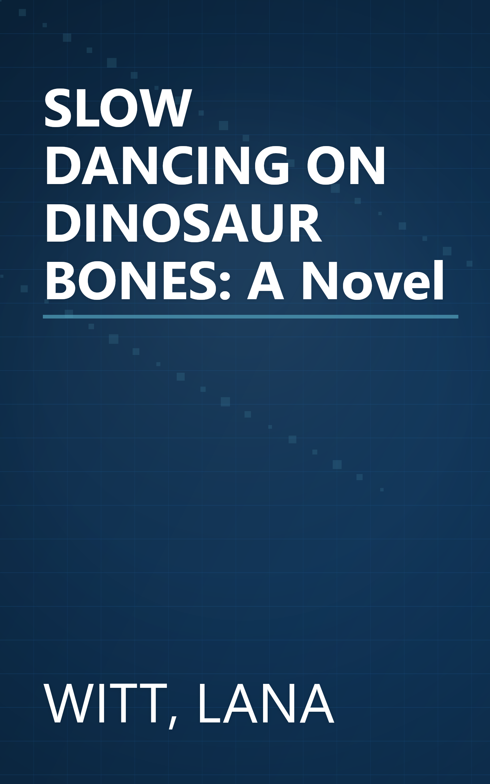 SLOW DANCING ON DINOSAUR BONES: A Novel book cover