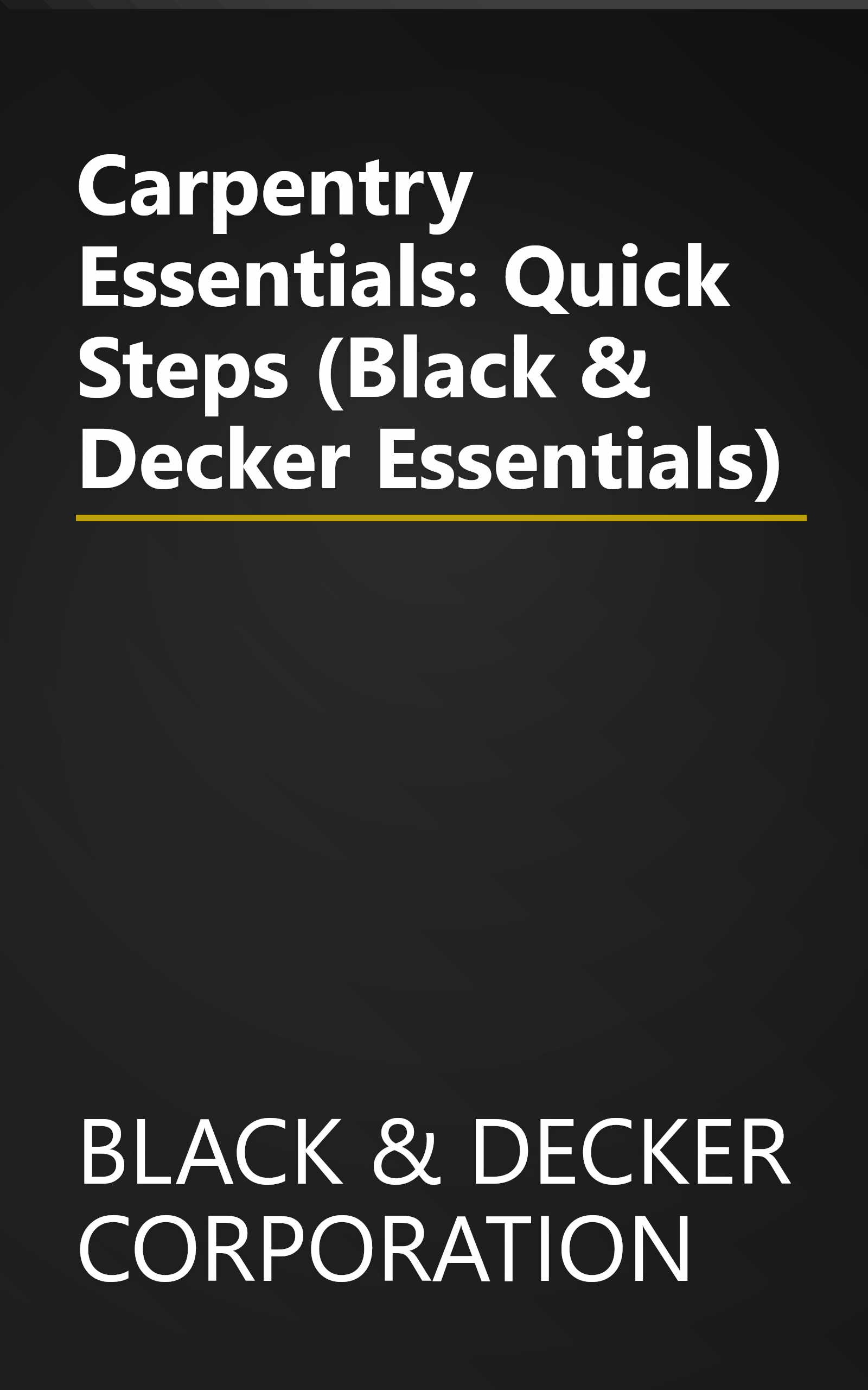 Carpentry Essentials: Quick Steps (Black & Decker Essentials) book cover