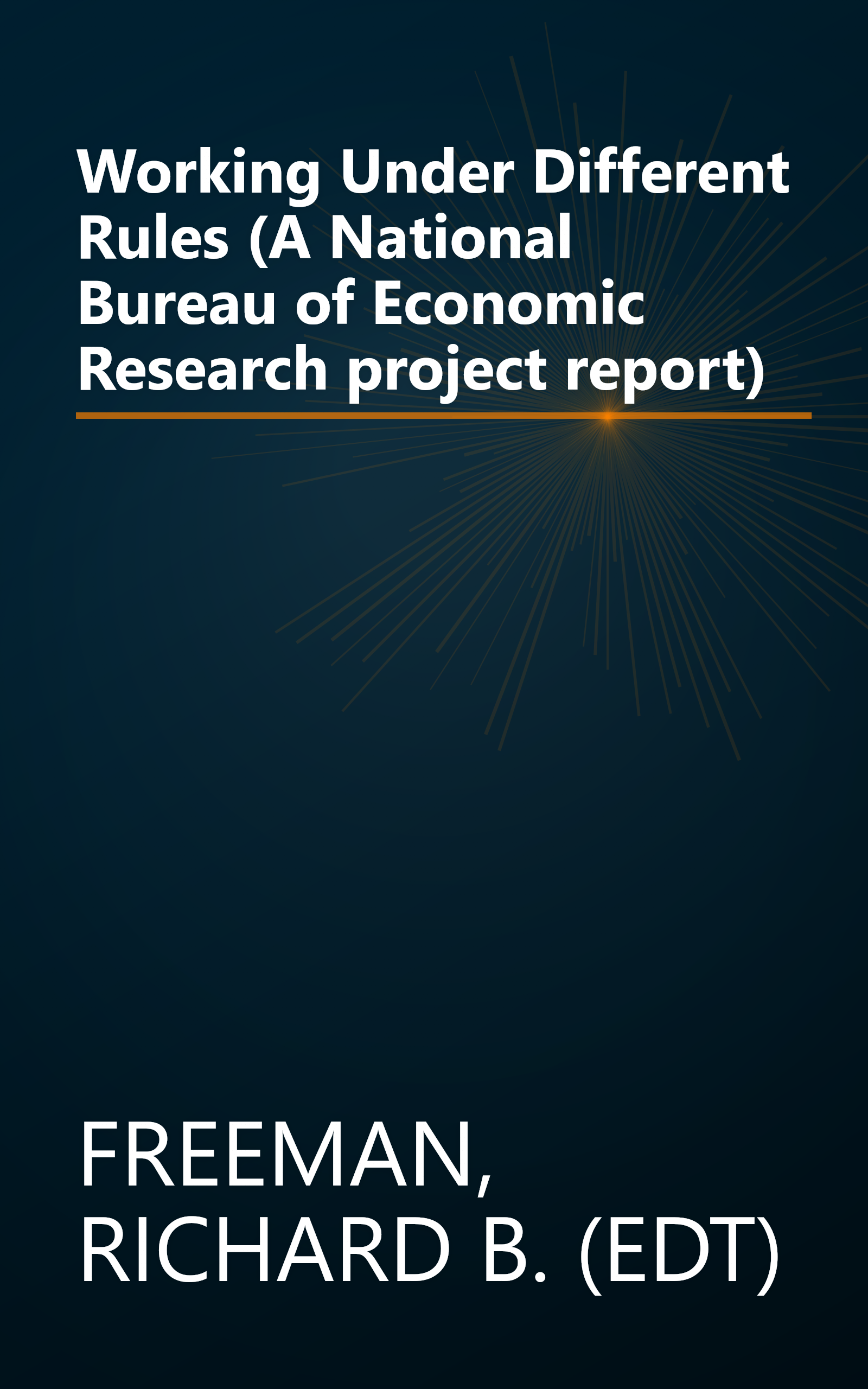 Working Under Different Rules (A National Bureau of Economic Research project report) book cover