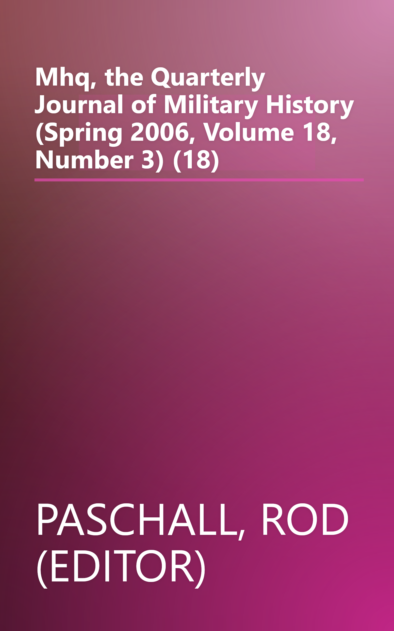 Mhq, the Quarterly Journal of Military History (Spring 2006, Volume 18, Number 3) (18) book cover