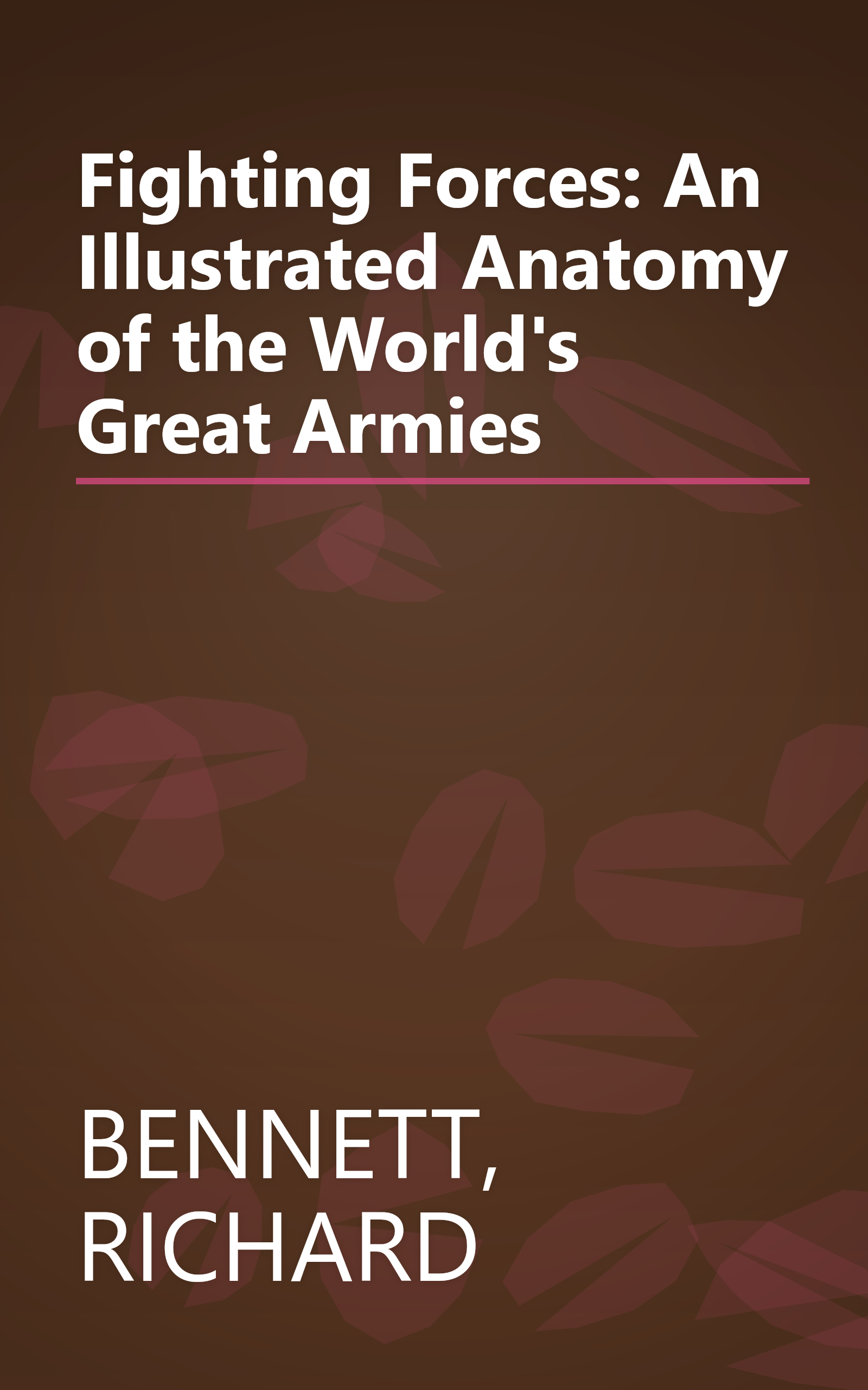 Fighting Forces: An Illustrated Anatomy of the World's Great Armies book cover