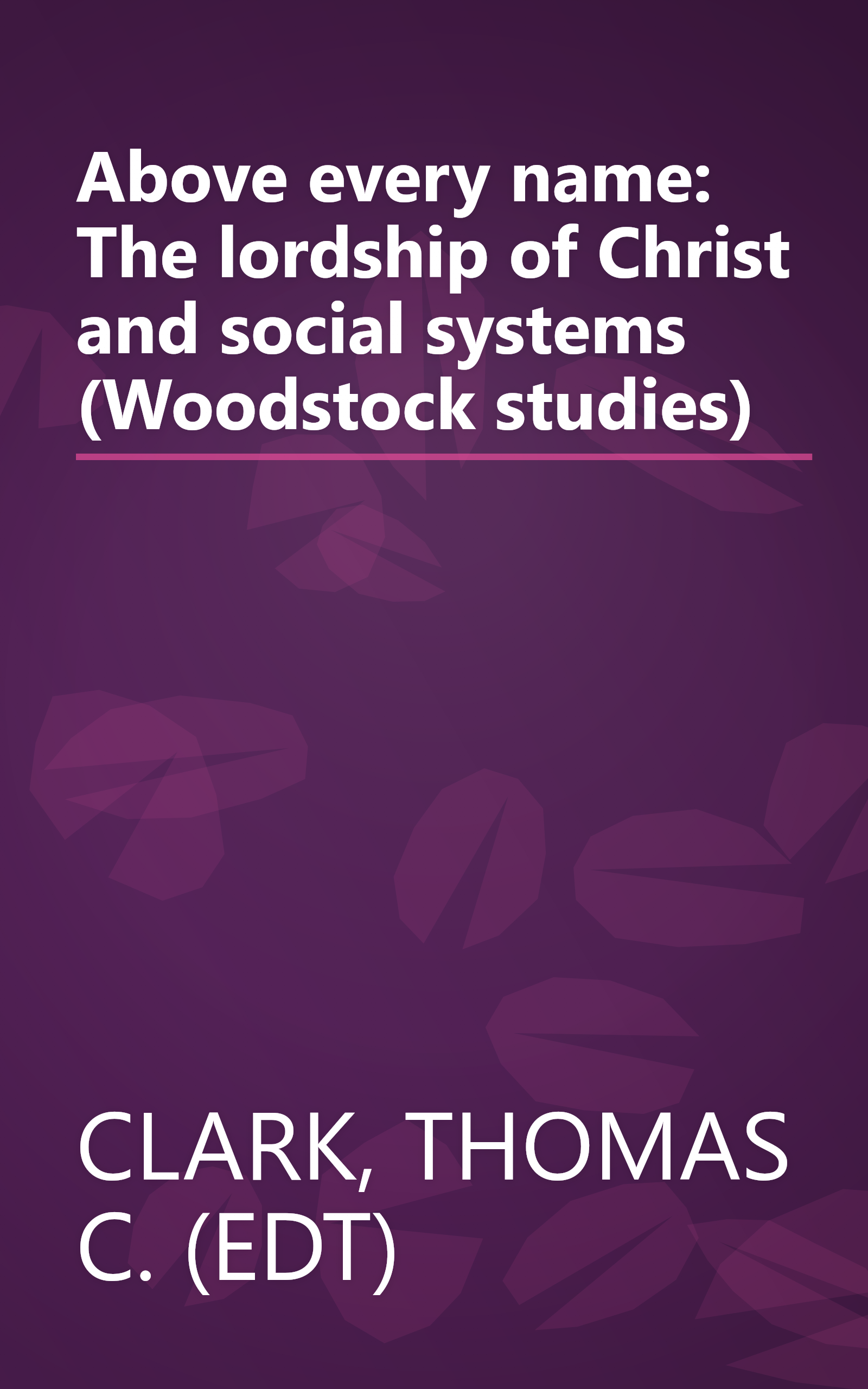 Above every name: The lordship of Christ and social systems (Woodstock studies) book cover