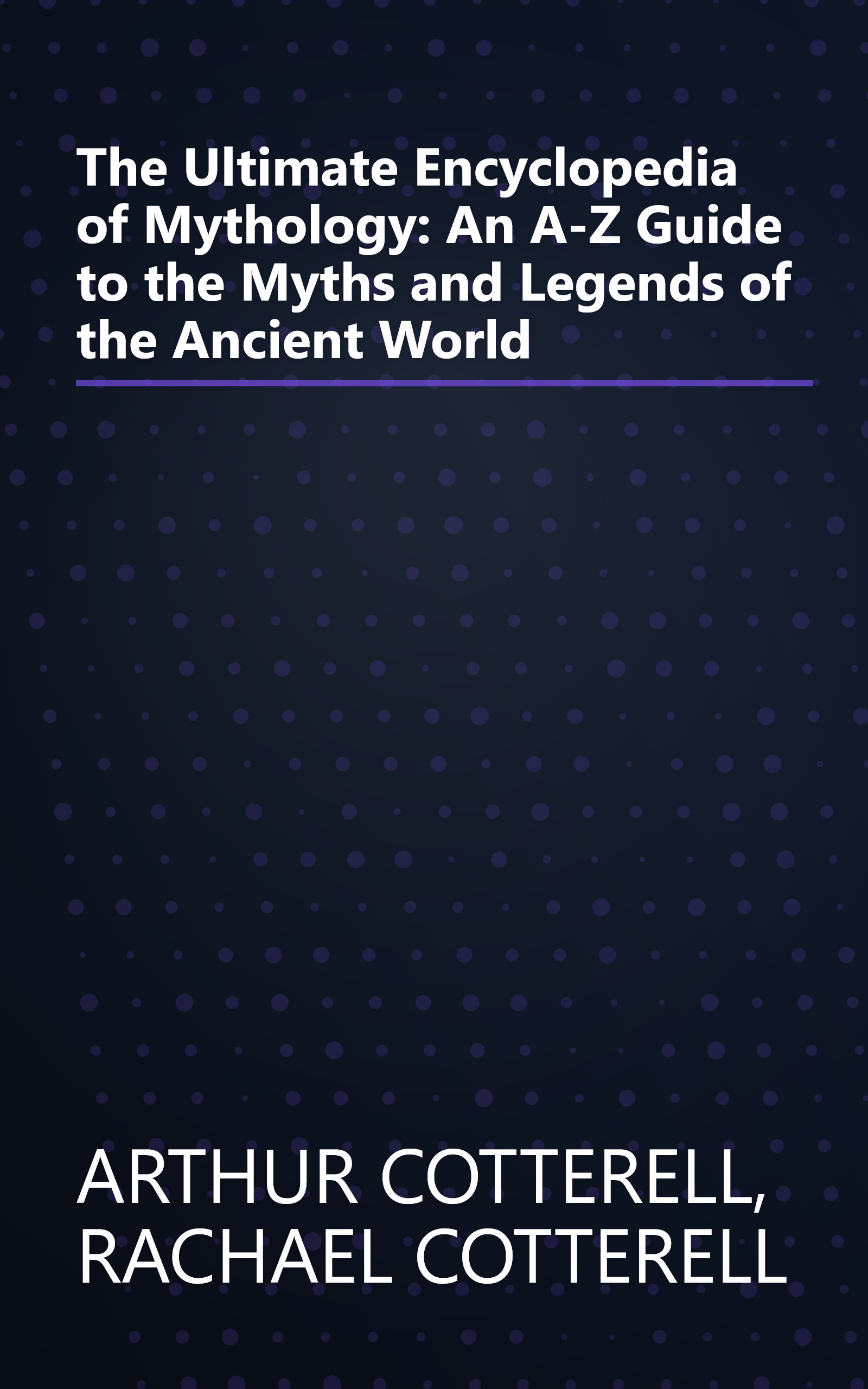 The Ultimate Encyclopedia of Mythology: An A-Z Guide to the Myths and Legends of the Ancient World book cover