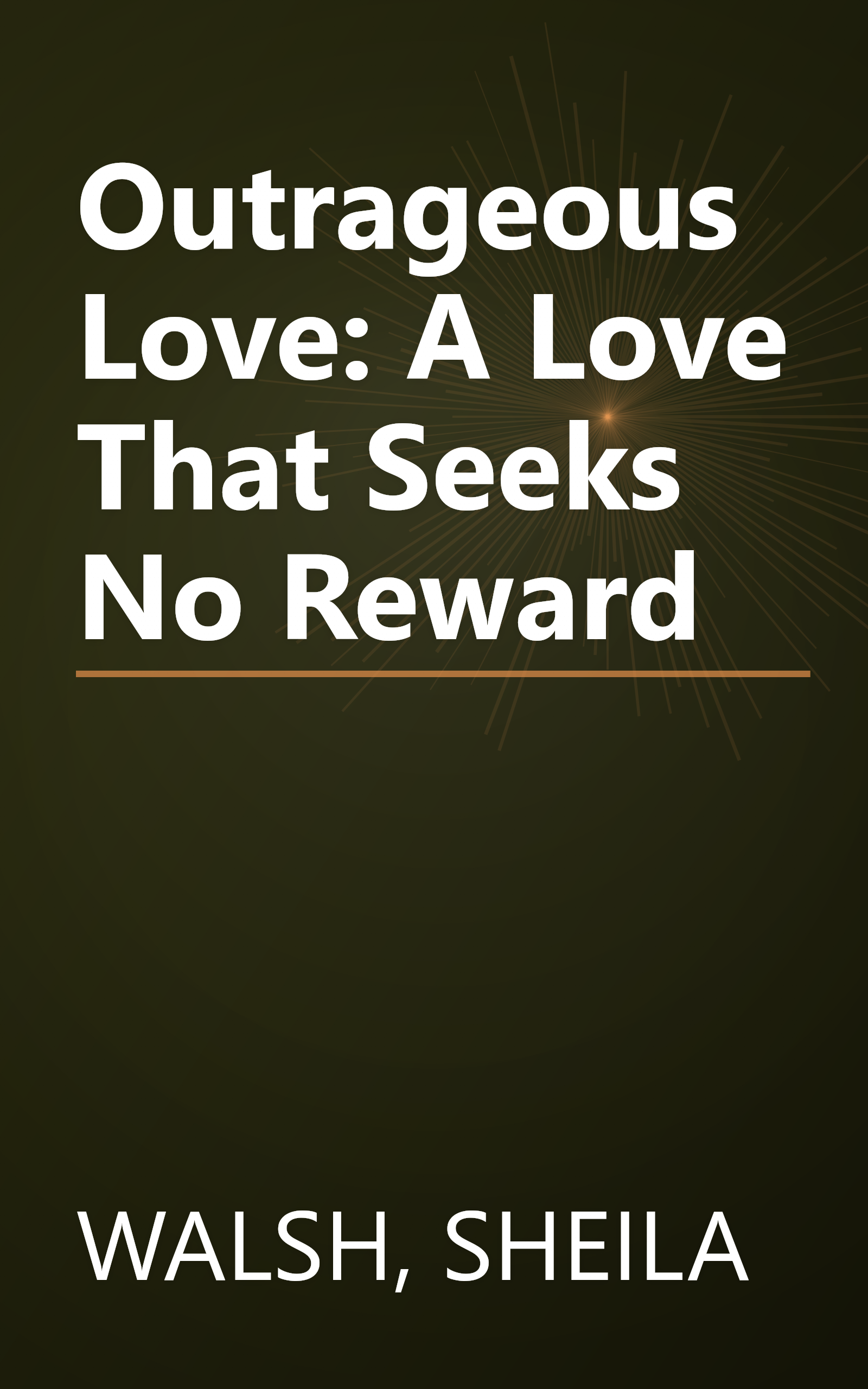 Outrageous Love: A Love That Seeks No Reward book cover
