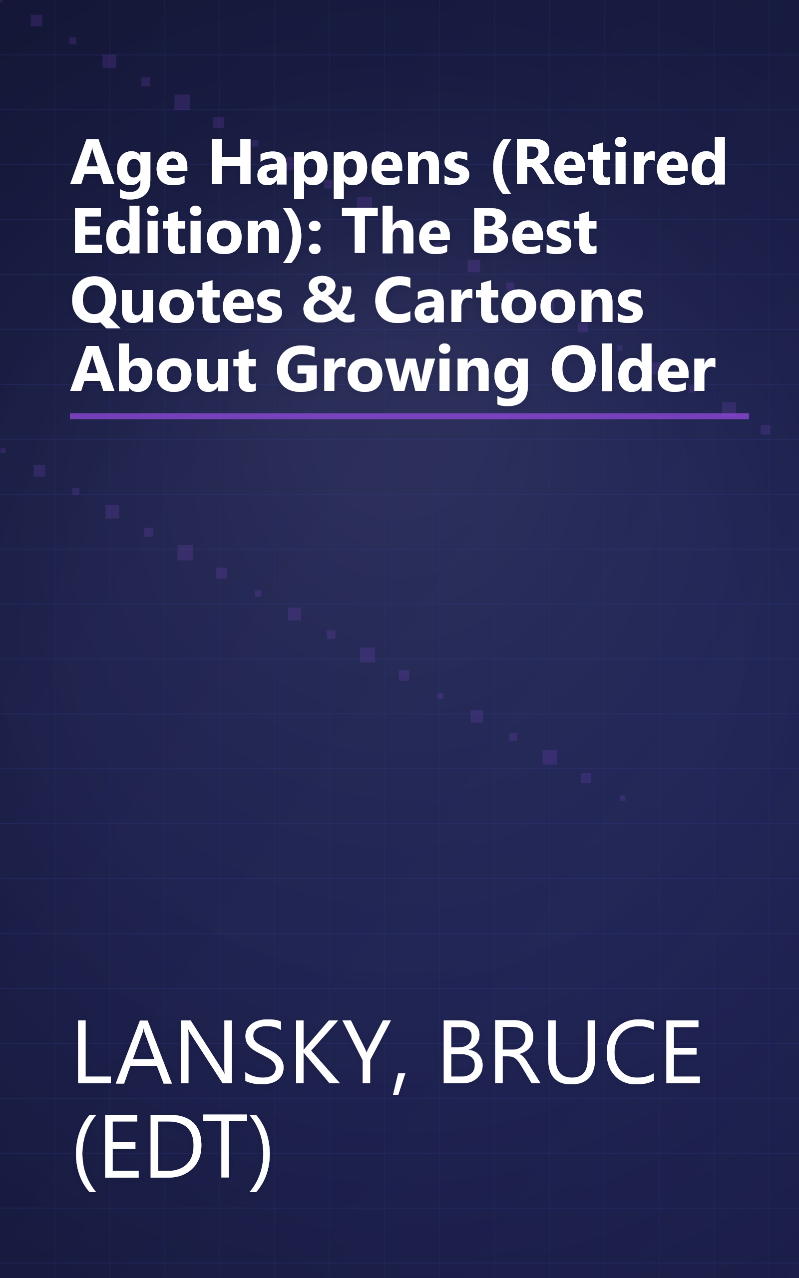 Age Happens (Retired Edition): The Best Quotes & Cartoons About Growing Older book cover