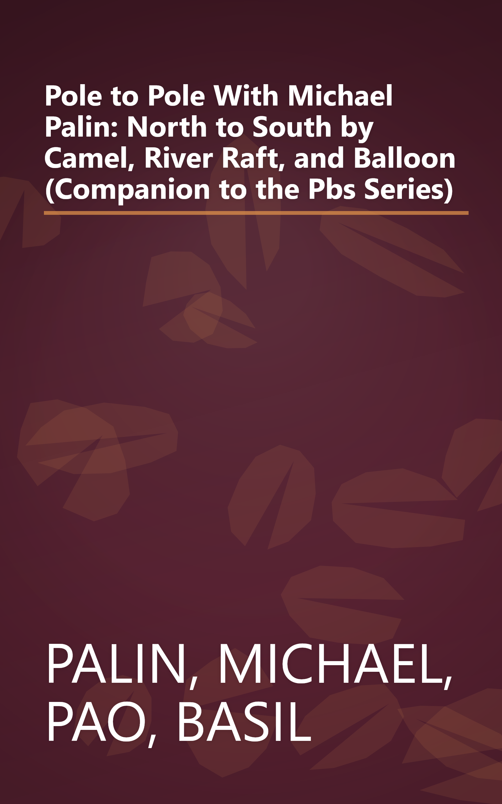 Pole to Pole With Michael Palin: North to South by Camel, River Raft, and Balloon (Companion to the Pbs Series) book cover