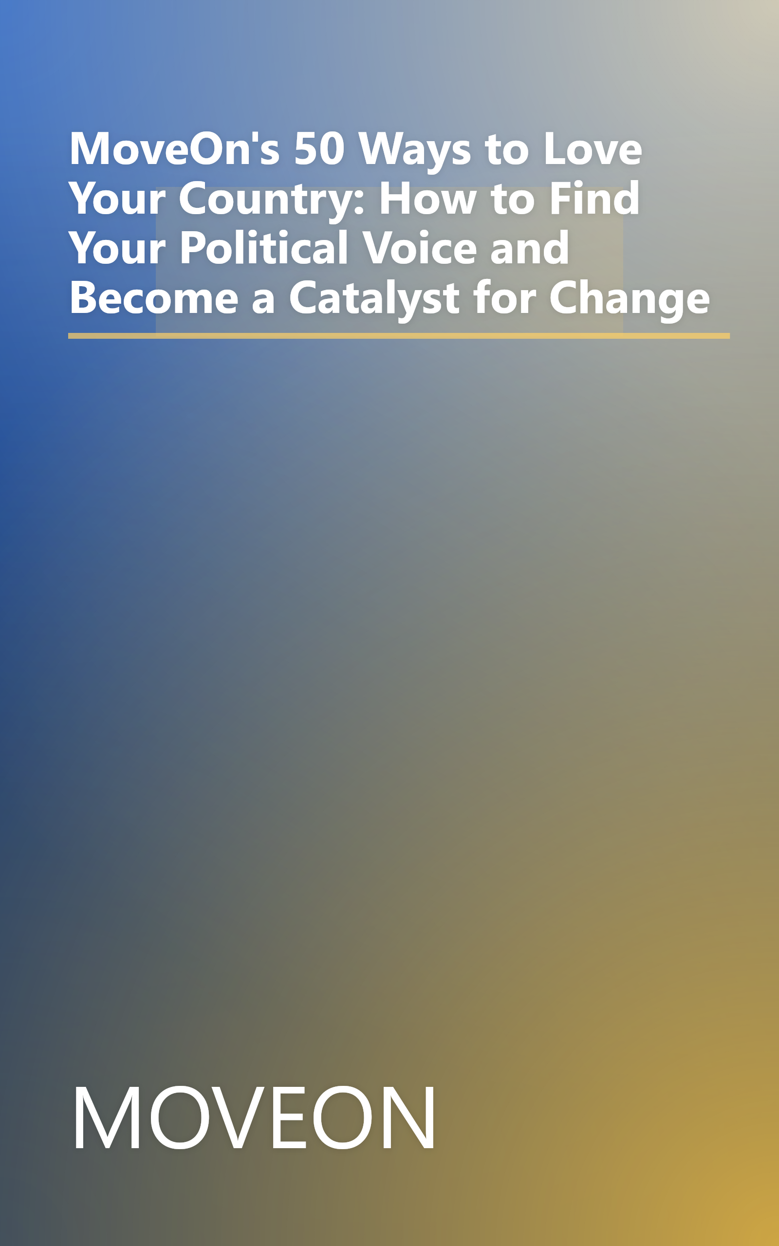 MoveOn's 50 Ways to Love Your Country: How to Find Your Political Voice and Become a Catalyst for Change book cover