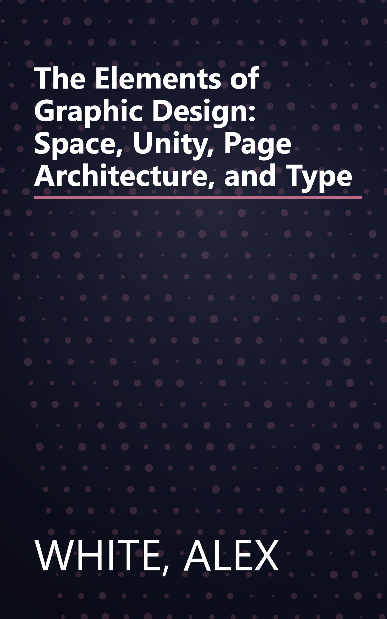 The Elements of Graphic Design: Space, Unity, Page Architecture, and Type book cover