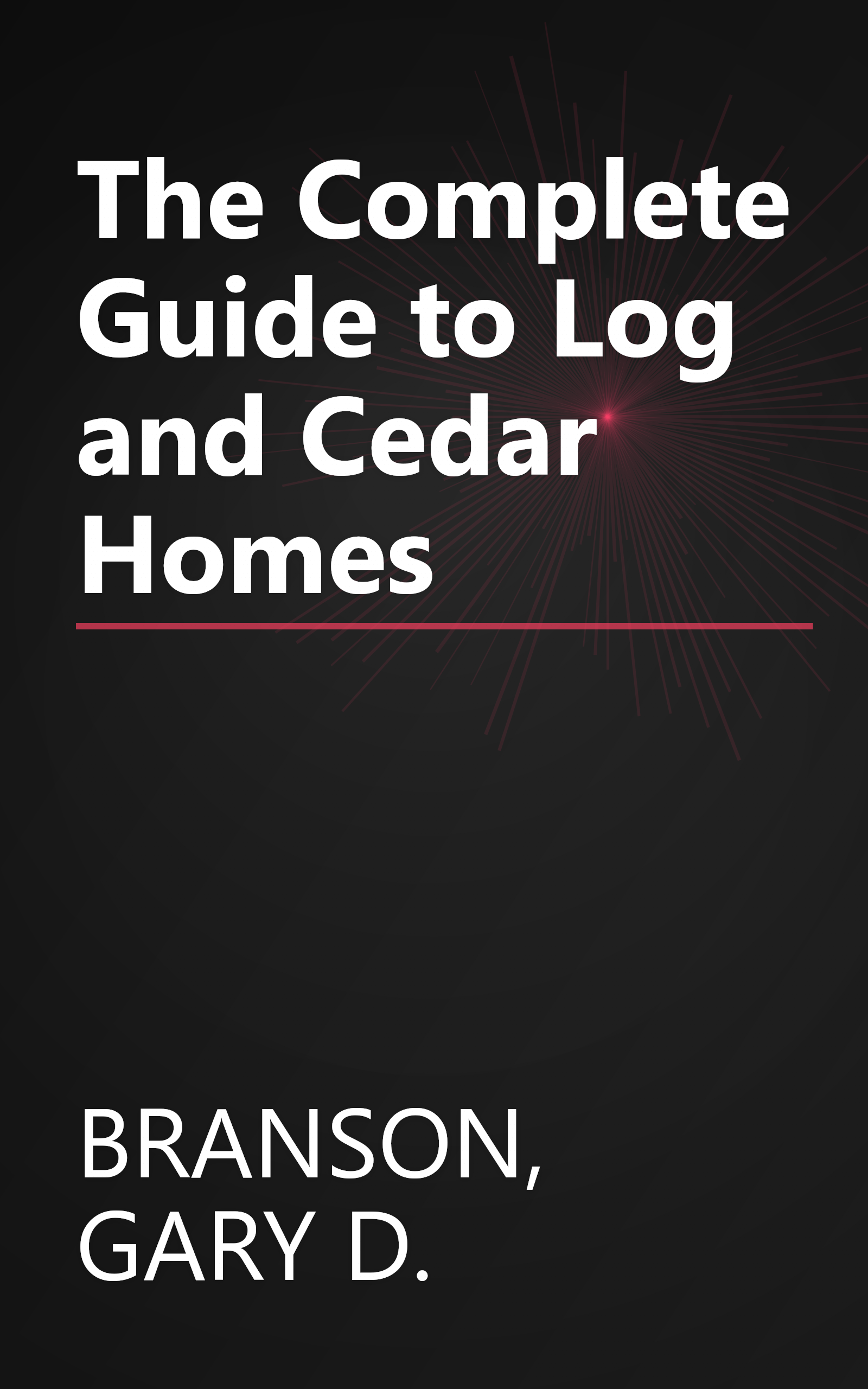 The Complete Guide to Log and Cedar Homes book cover