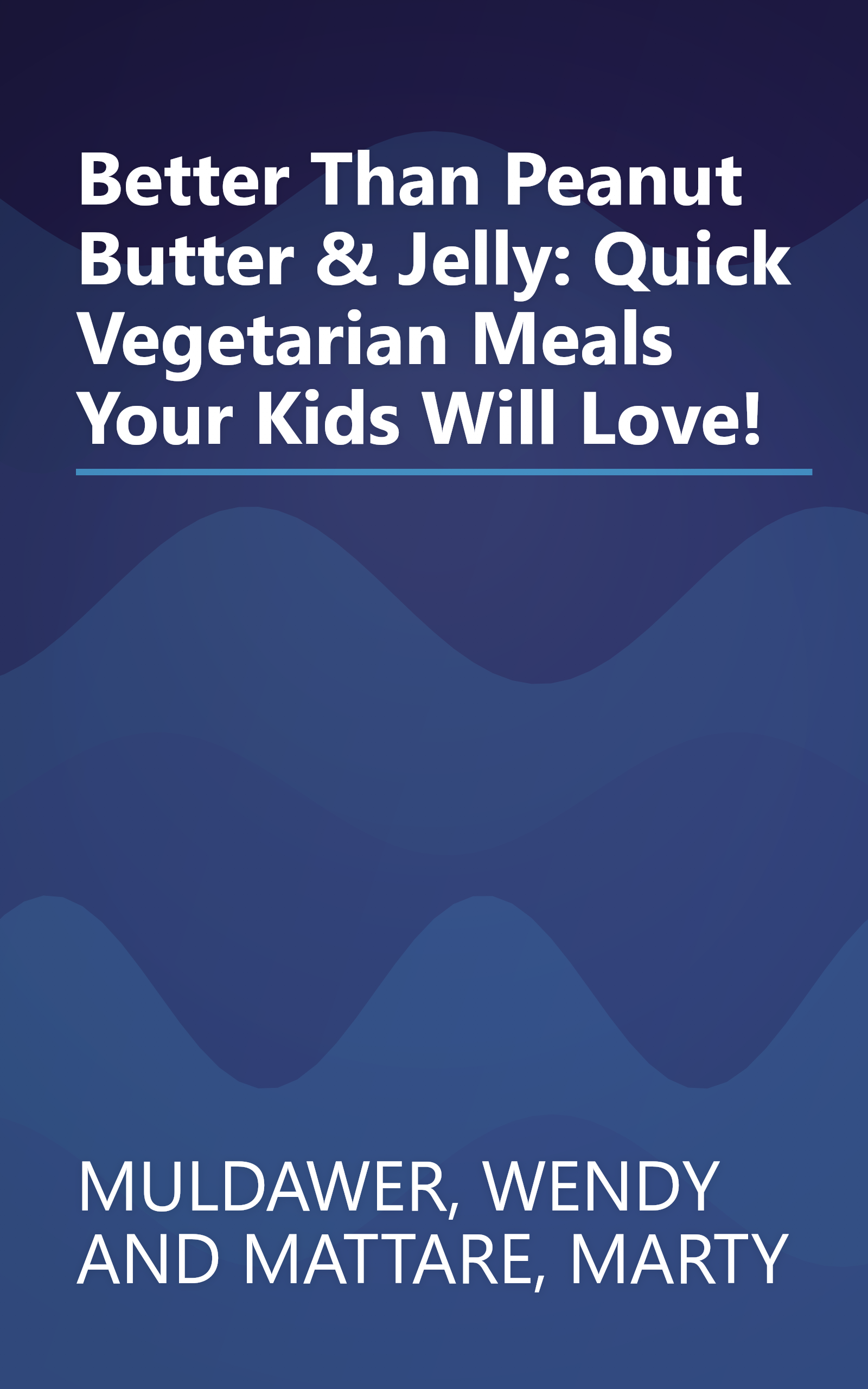 Better Than Peanut Butter & Jelly: Quick Vegetarian Meals Your Kids Will Love! book cover
