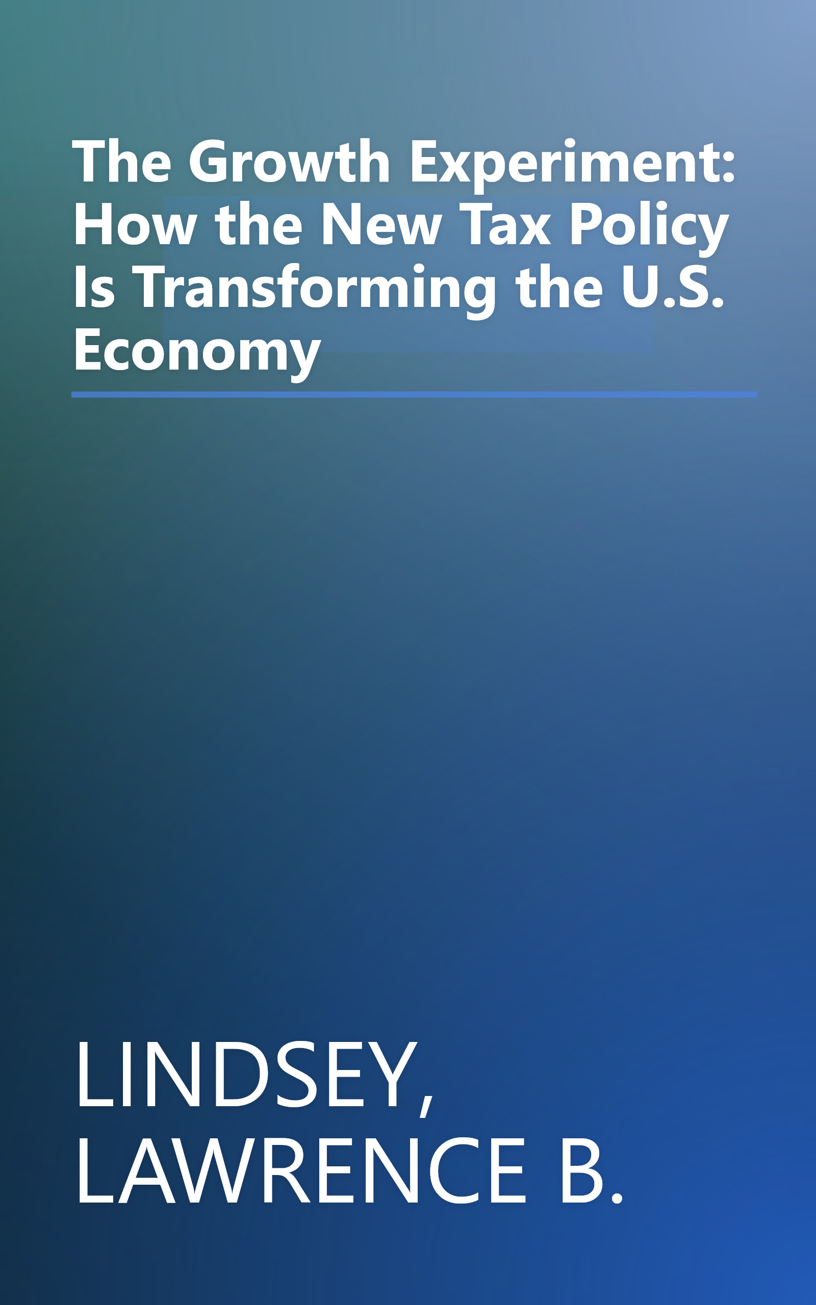 The Growth Experiment: How the New Tax Policy Is Transforming the U.S. Economy book cover