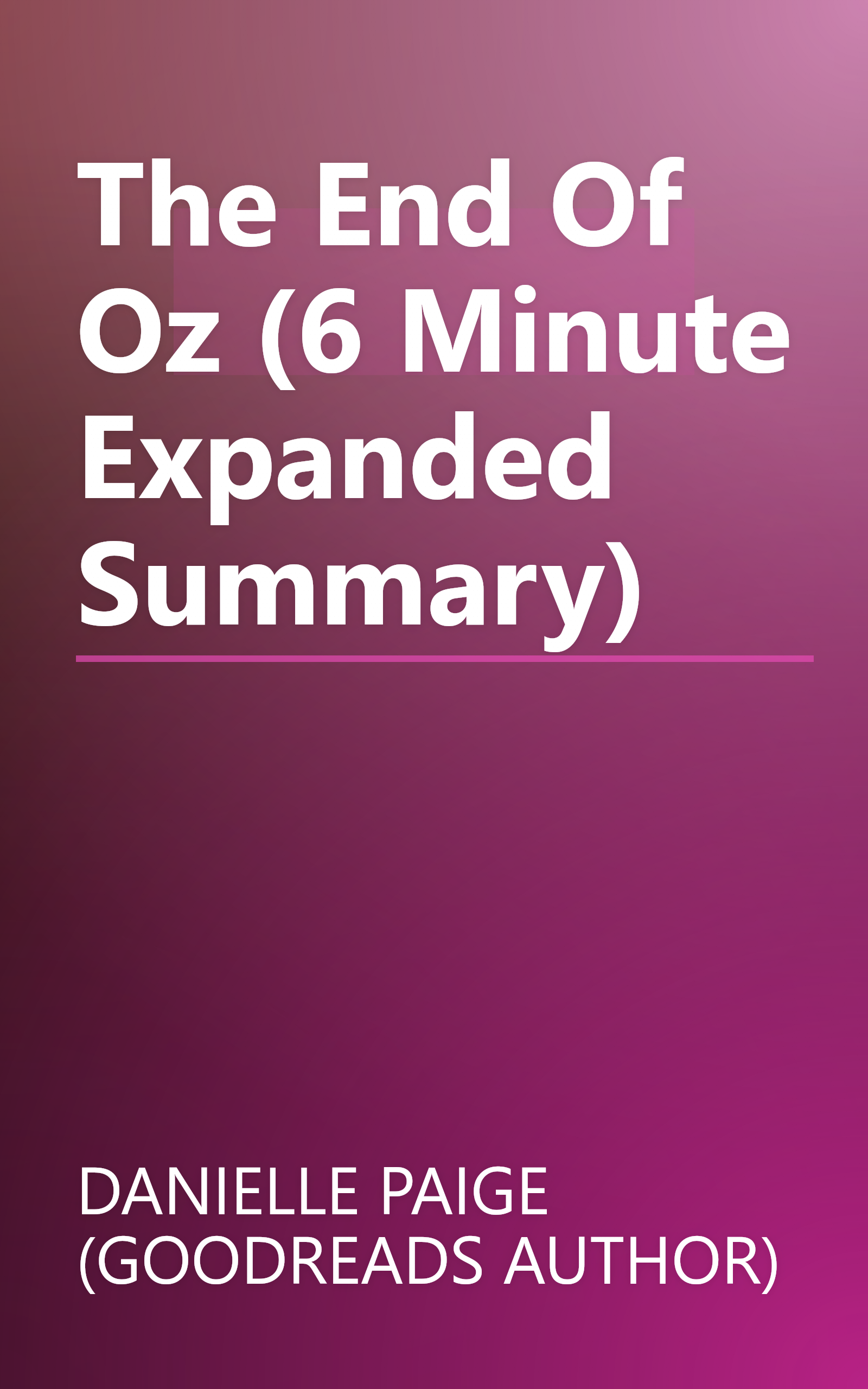The End Of Oz (6 Minute   Expanded Summary) book cover