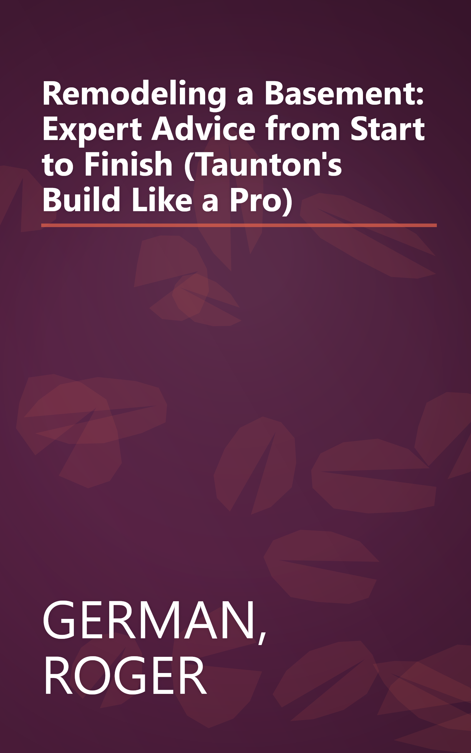 Remodeling a Basement: Expert Advice from Start to Finish (Taunton's Build Like a Pro) book cover