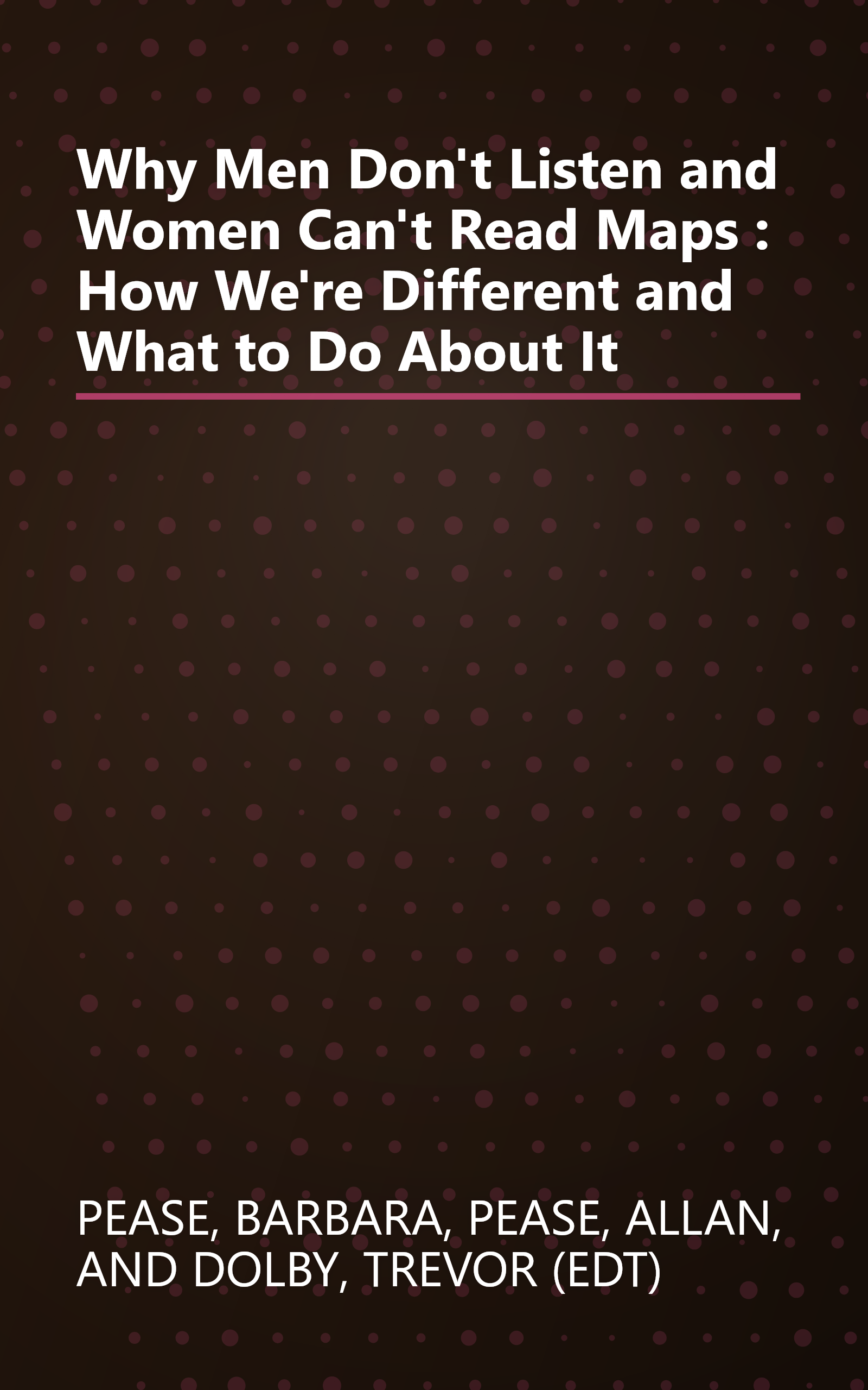 Why Men Don't Listen and Women Can't Read Maps : How We're Different and What to Do About It book cover