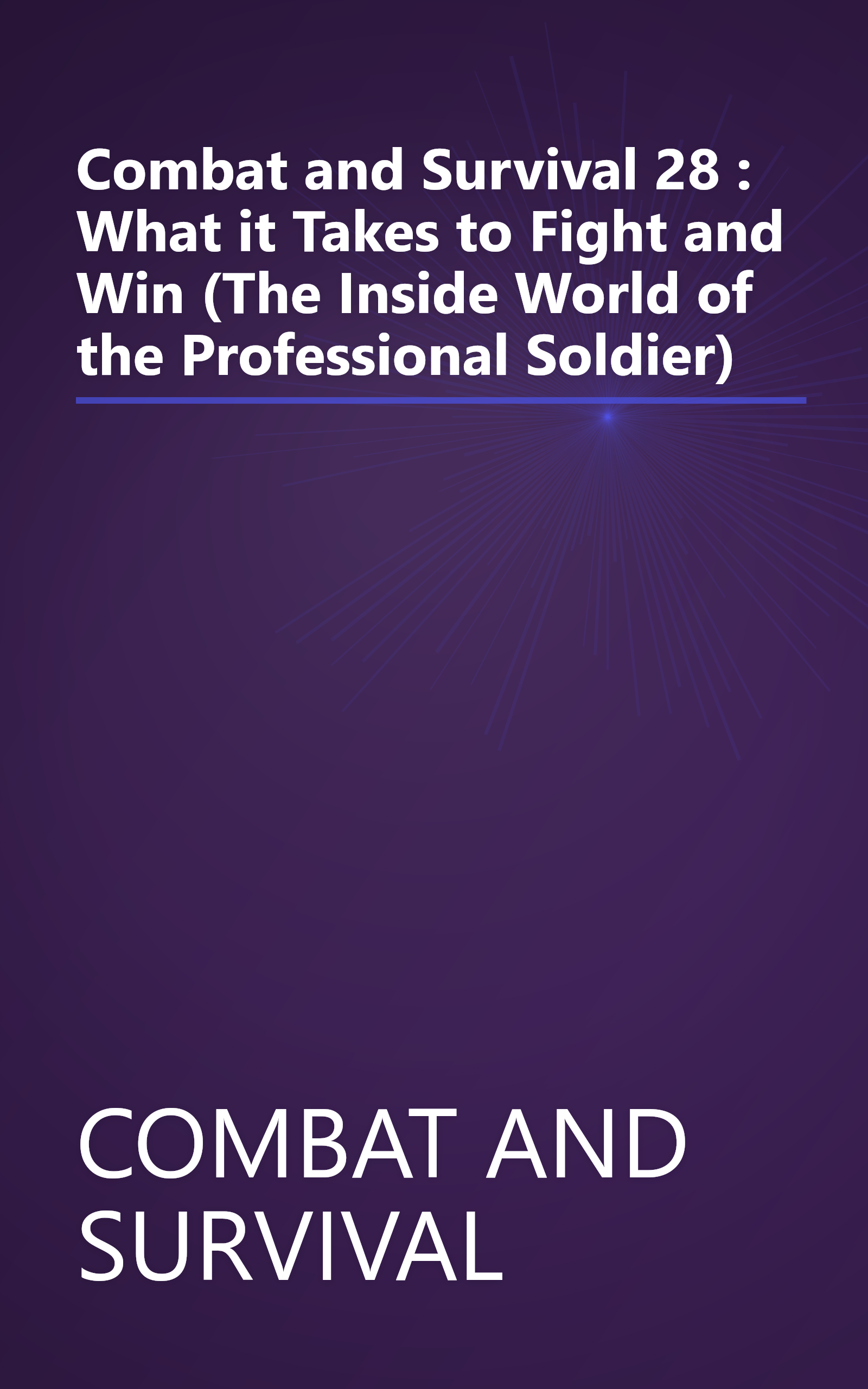 Combat and Survival 28 : What it Takes to Fight and Win (The Inside World of the Professional Soldier) book cover