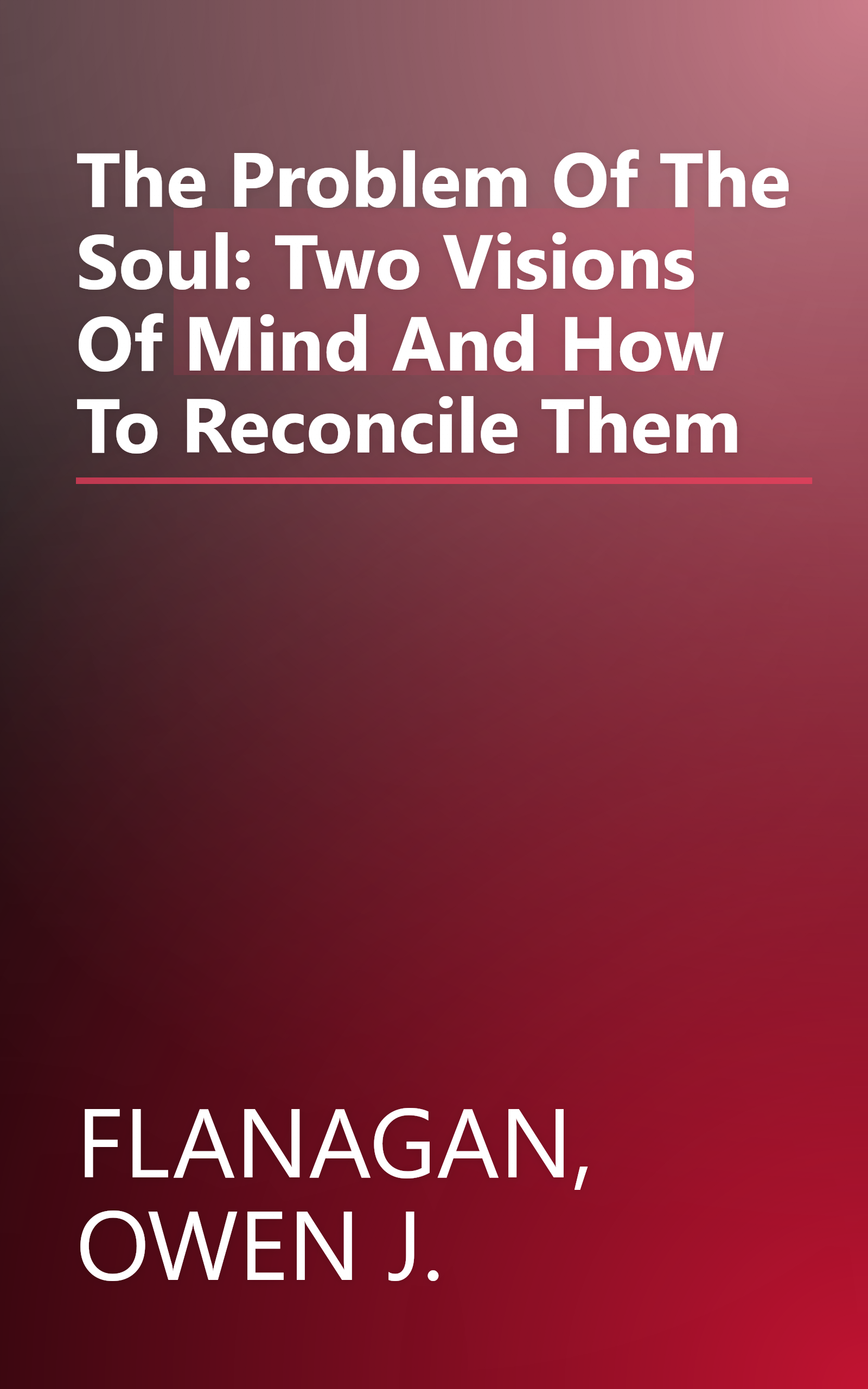 The Problem Of The Soul: Two Visions Of Mind And How To Reconcile Them book cover