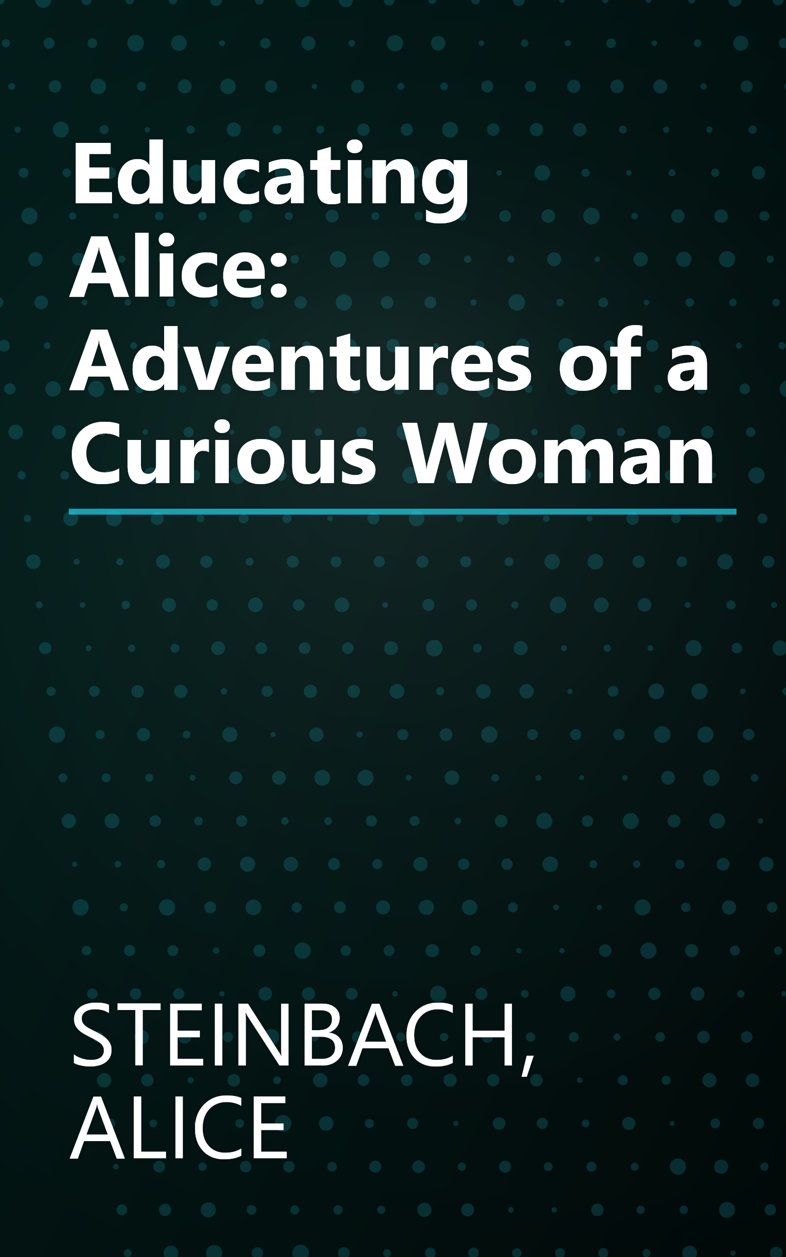 Educating Alice: Adventures of a Curious Woman book cover