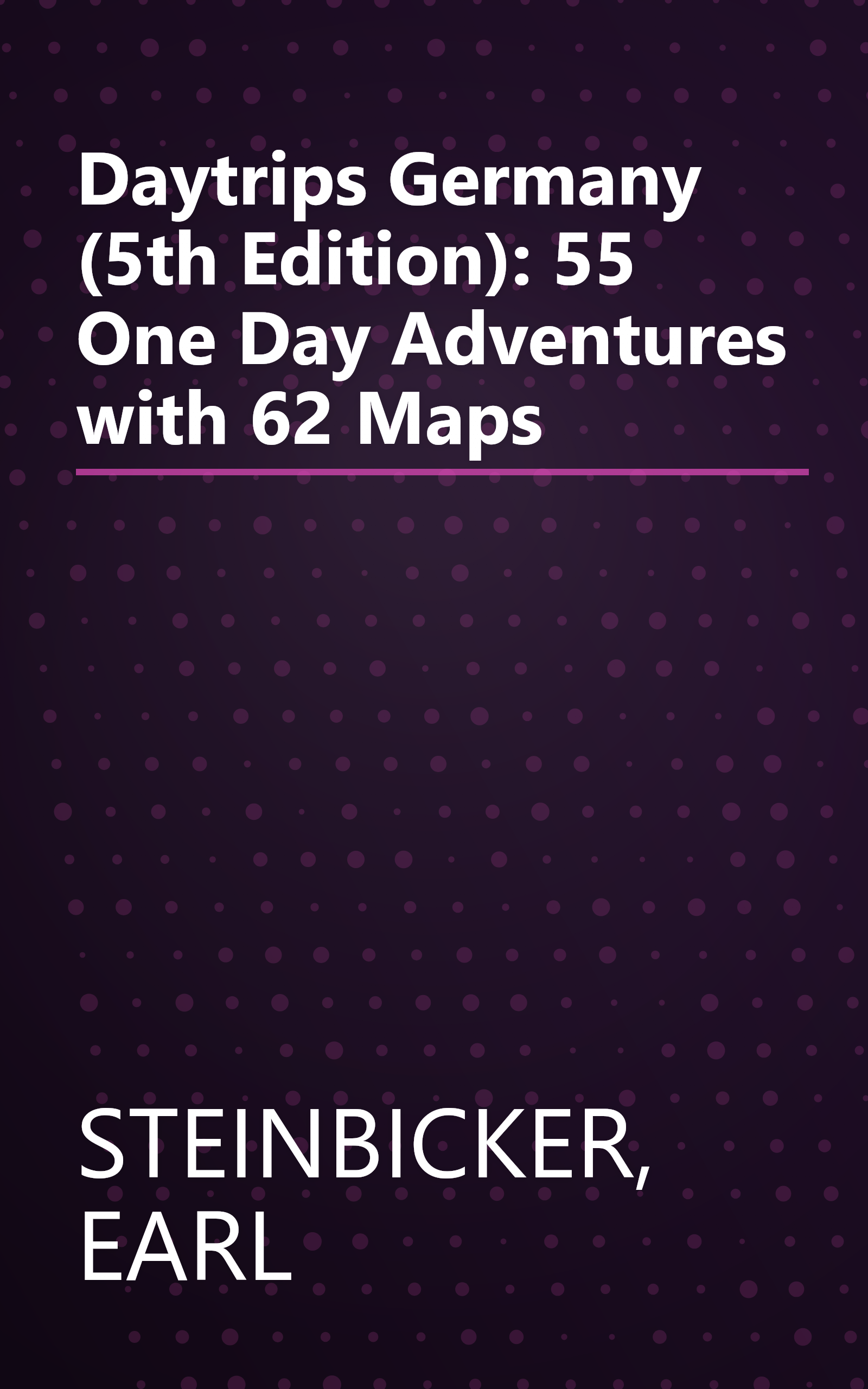 Daytrips Germany (5th Edition): 55 One Day Adventures with 62 Maps book cover
