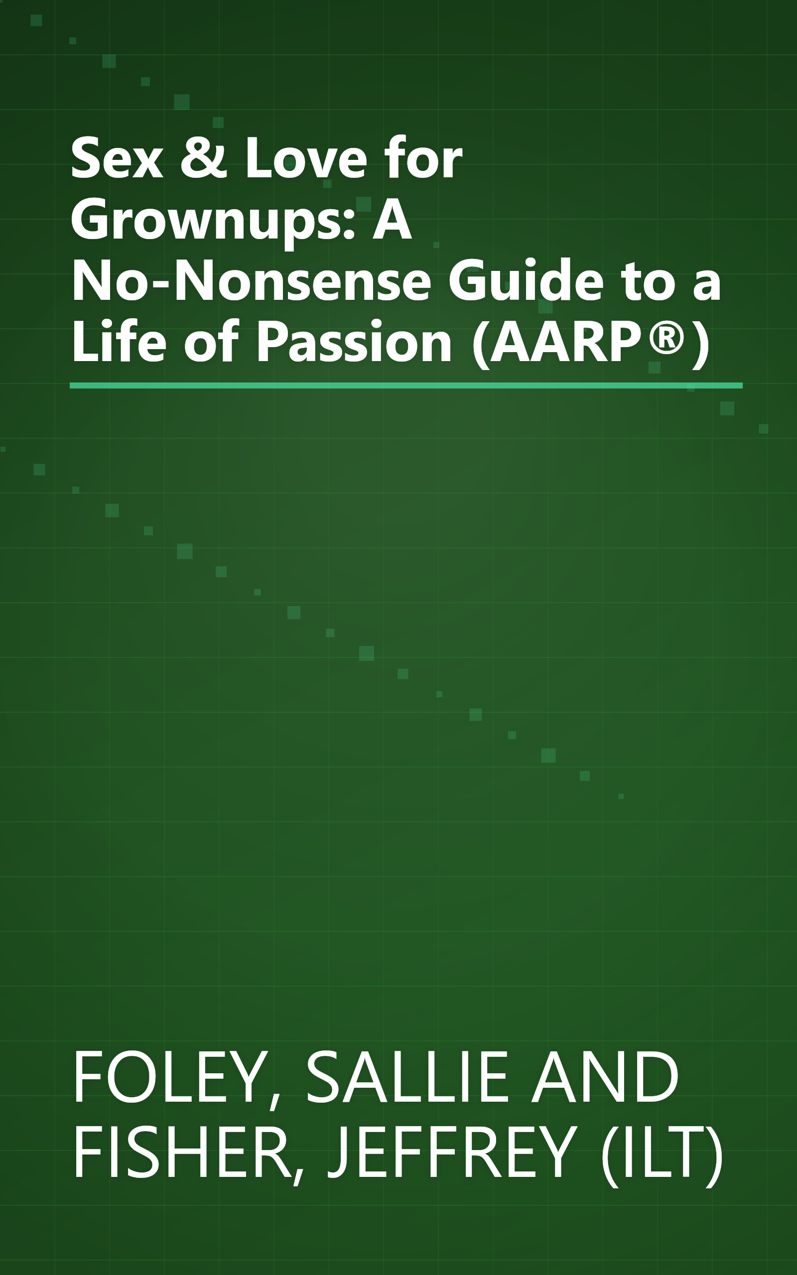 Sex & Love for Grownups: A No-Nonsense Guide to a Life of Passion (AARP®) book cover