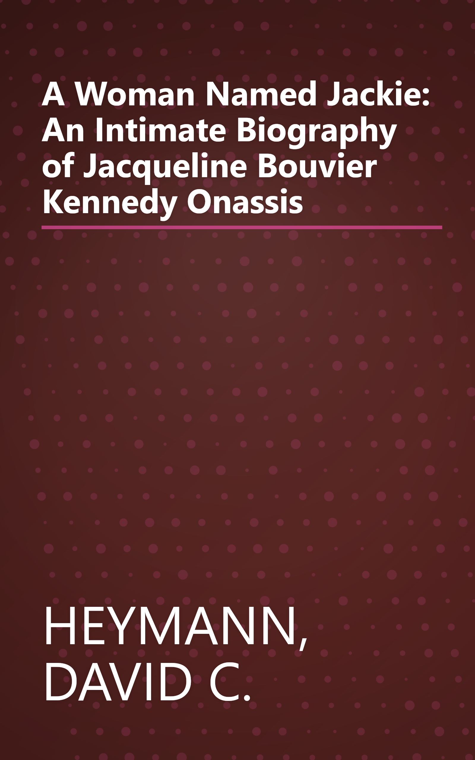 A Woman Named Jackie: An Intimate Biography of Jacqueline Bouvier Kennedy Onassis book cover