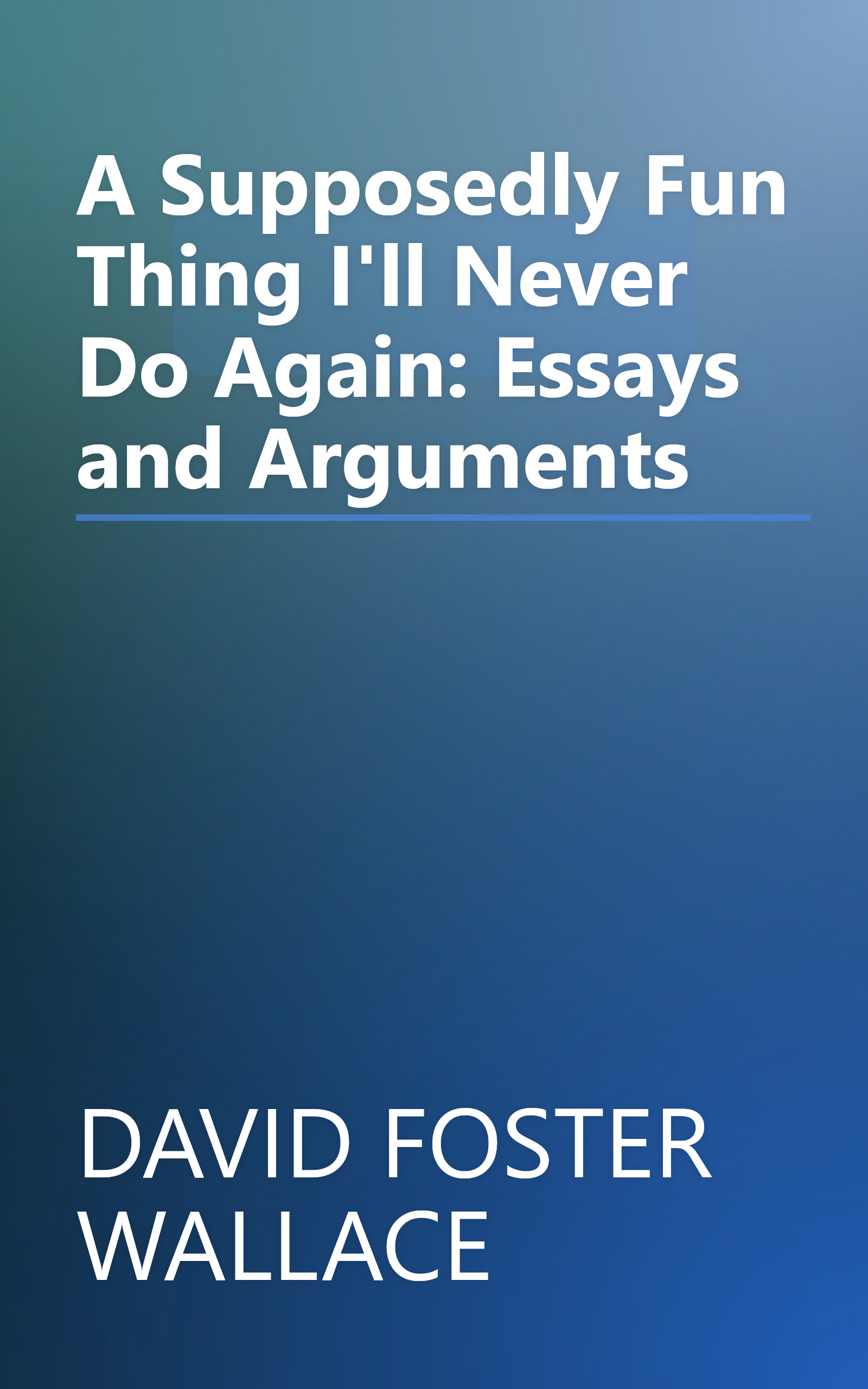 A Supposedly Fun Thing I'll Never Do Again: Essays and Arguments book cover
