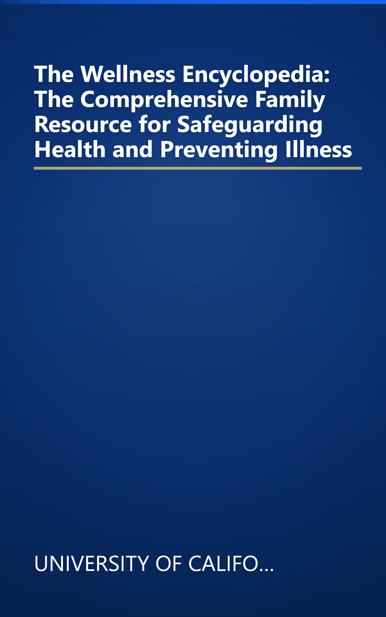 The Wellness Encyclopedia: The Comprehensive Family Resource for Safeguarding Health and Preventing Illness book cover