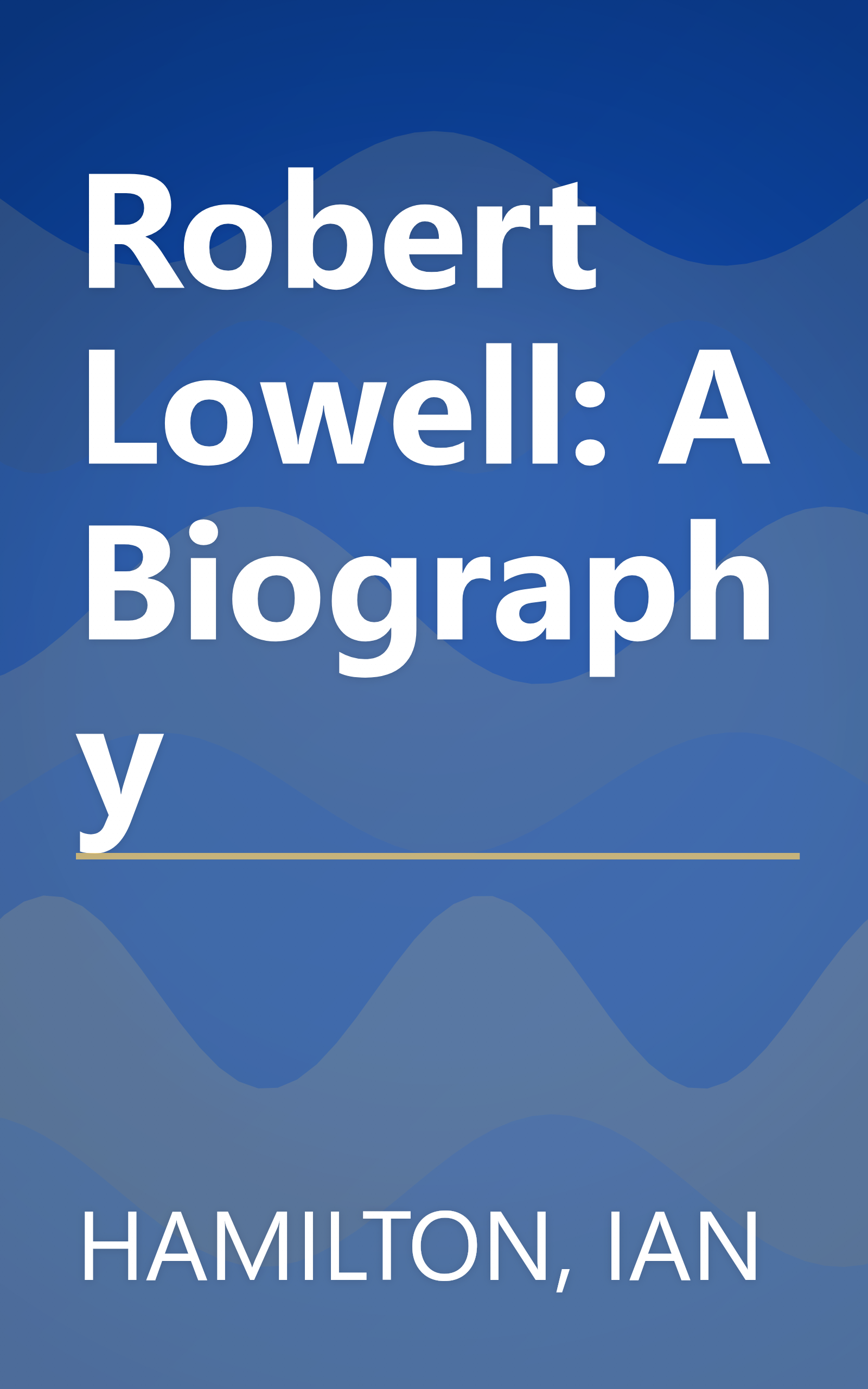 Robert Lowell: A Biography book cover