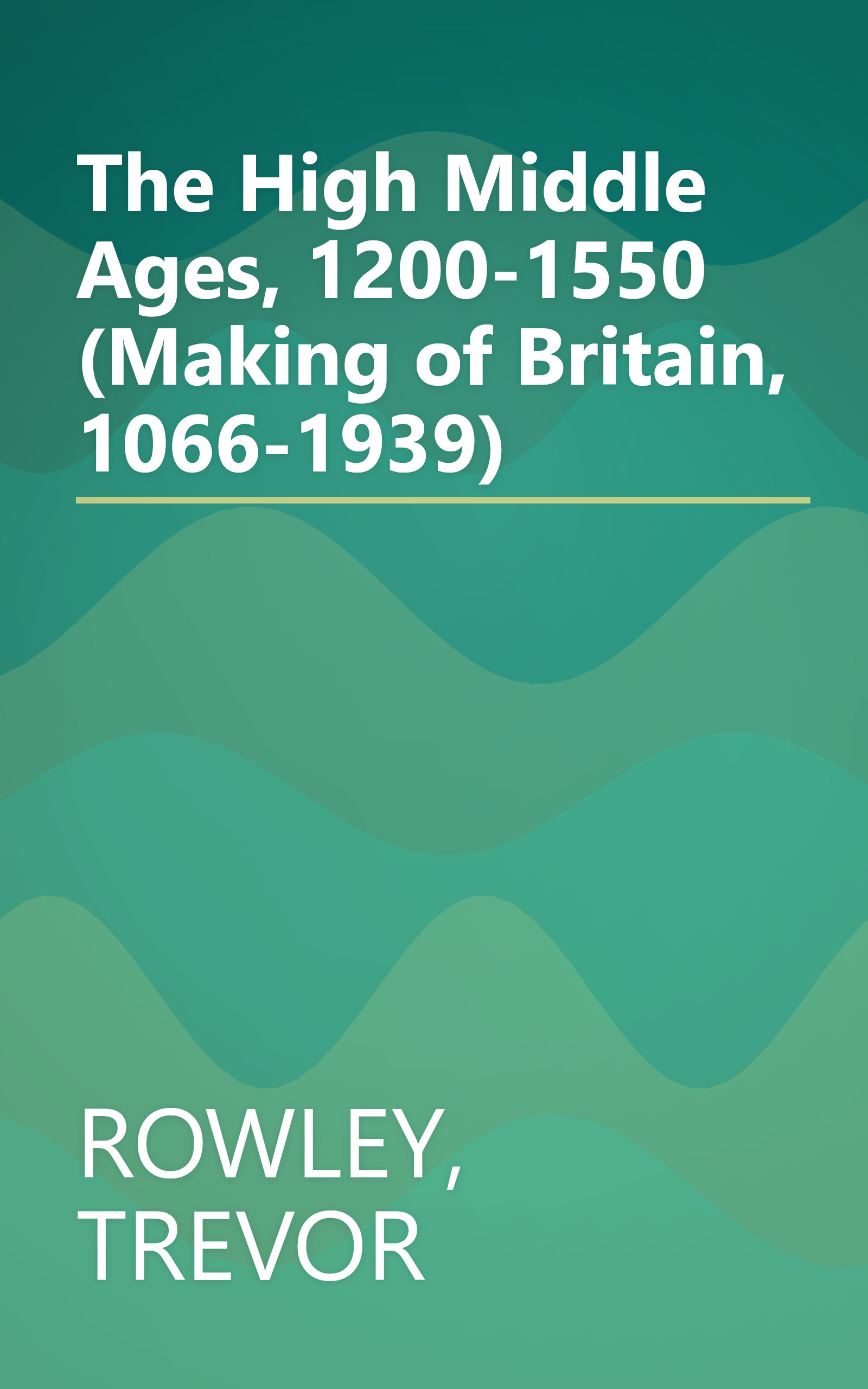 The High Middle Ages, 1200-1550 (Making of Britain, 1066-1939) book cover