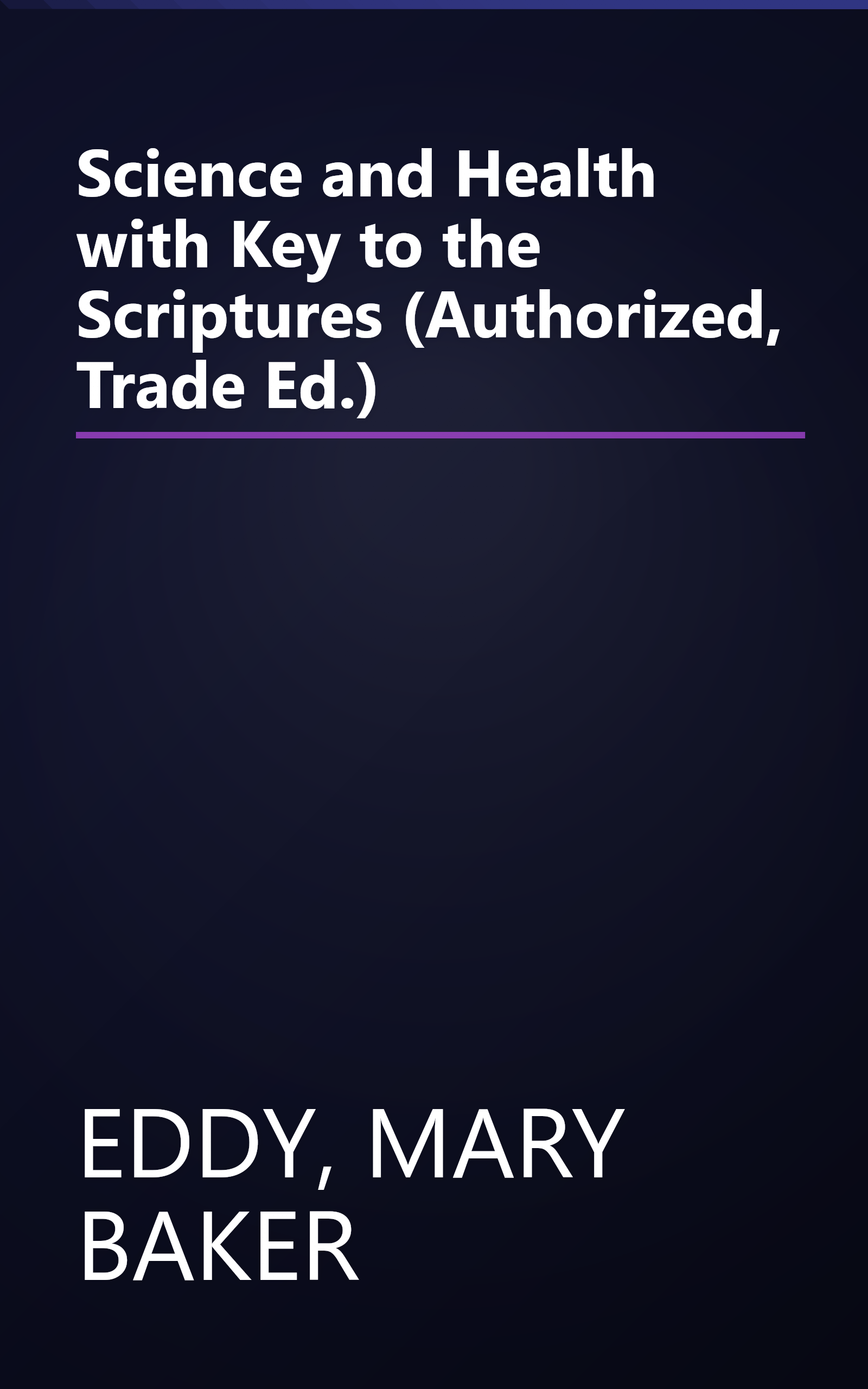 Science and Health with Key to the Scriptures (Authorized, Trade Ed.) book cover