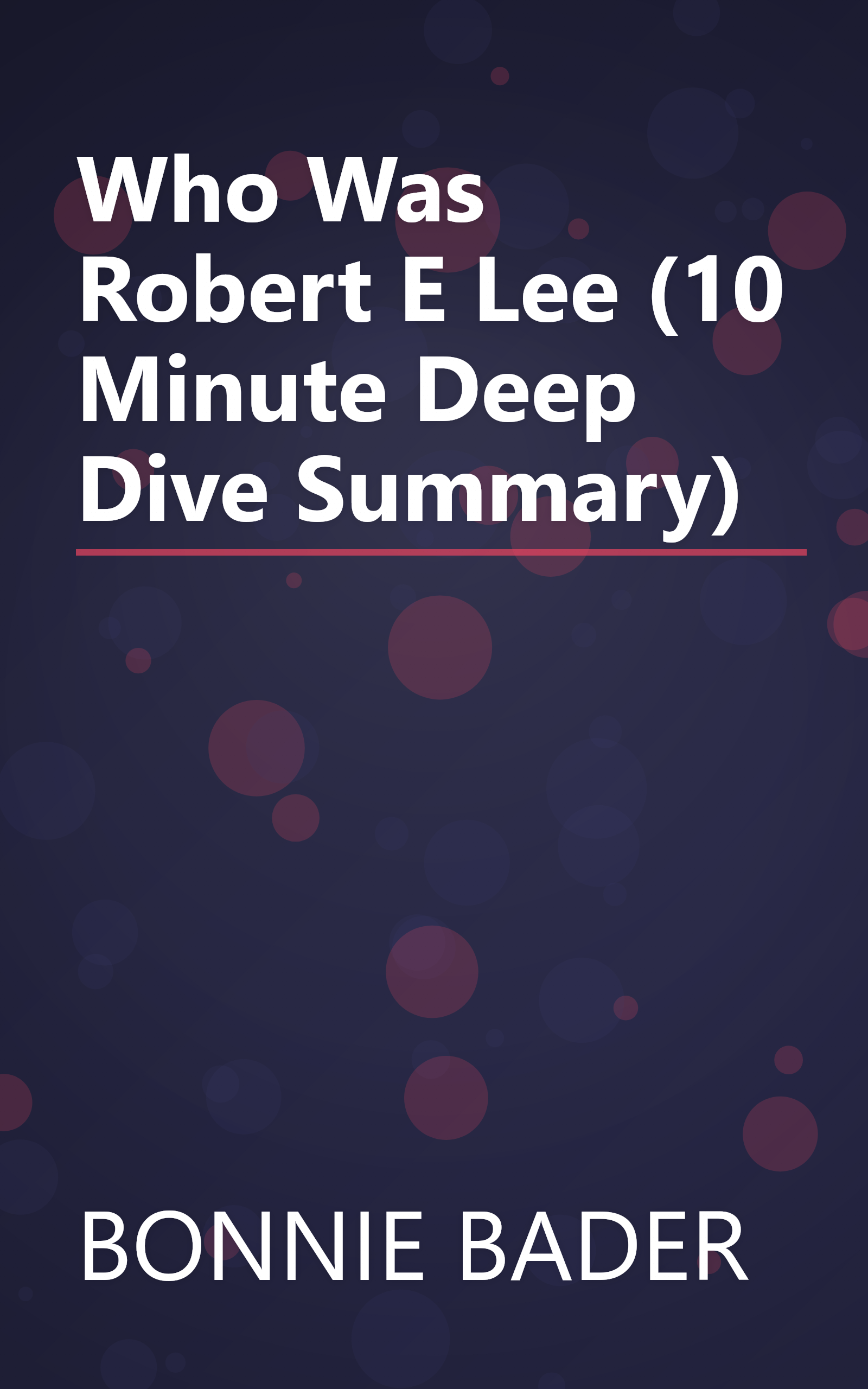 Who Was Robert E  Lee  (10 Minute   Deep Dive Summary) book cover