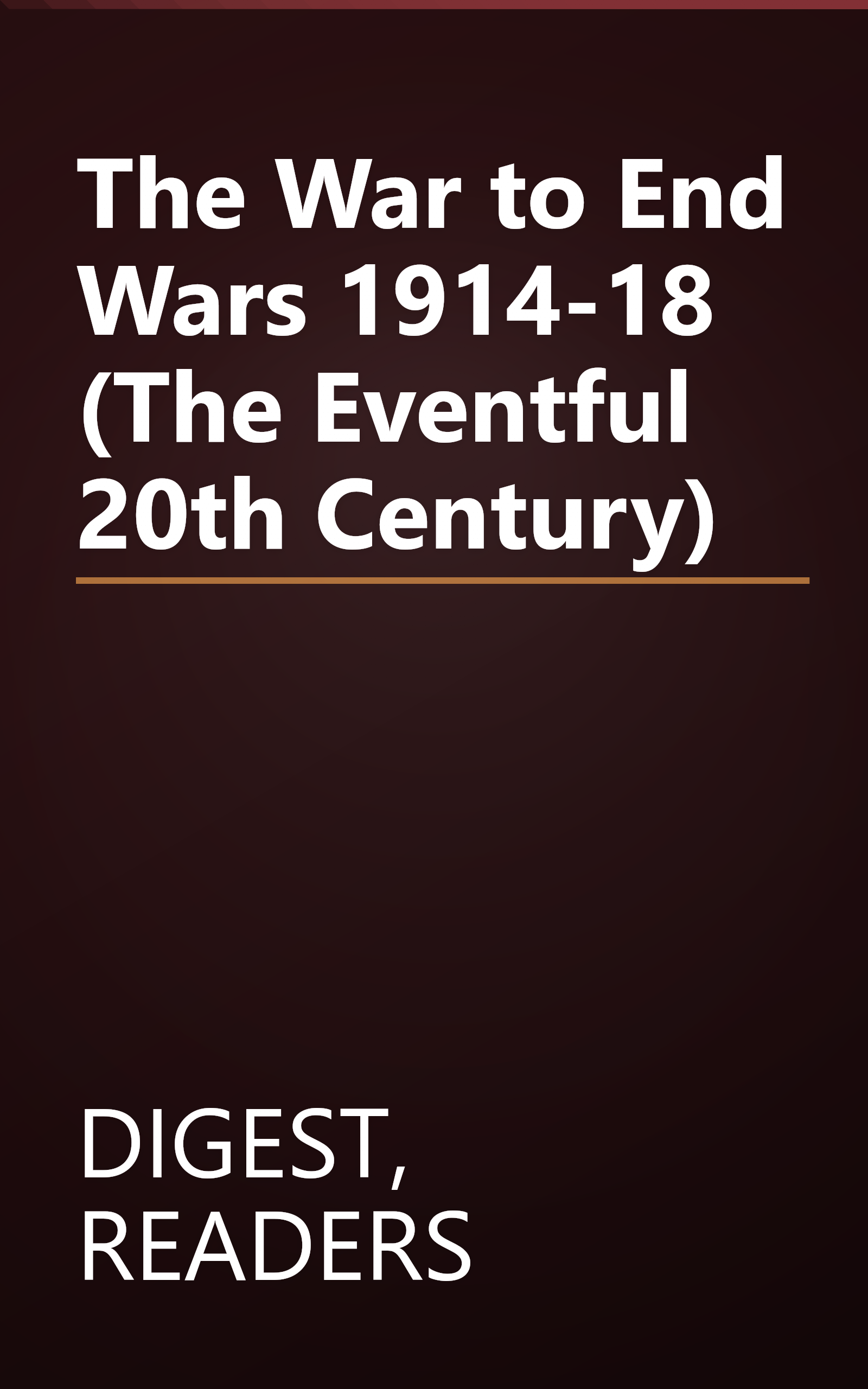 The War to End Wars 1914-18 (The Eventful 20th Century) book cover