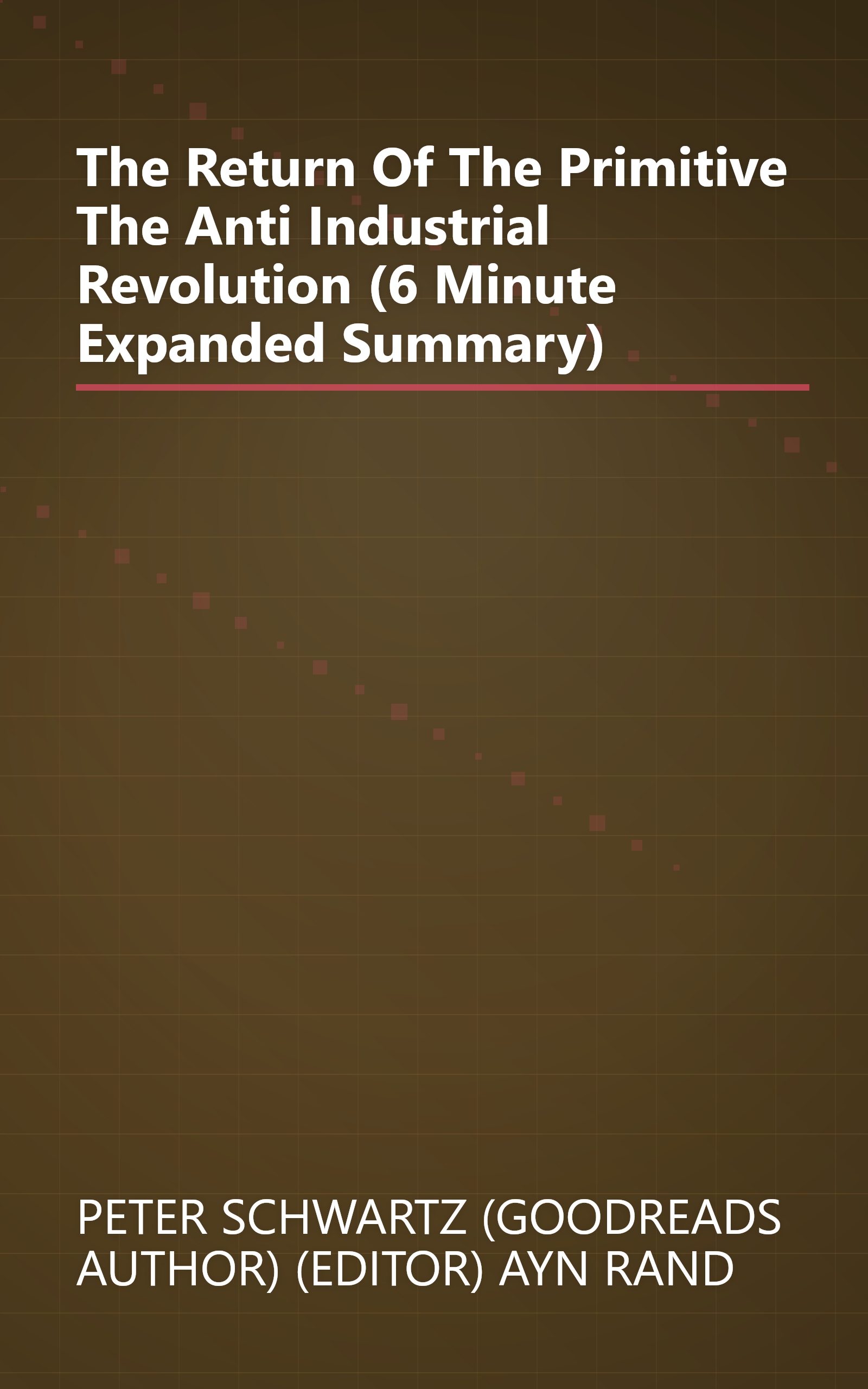 The Return Of The Primitive  The Anti Industrial Revolution (6 Minute   Expanded Summary) book cover